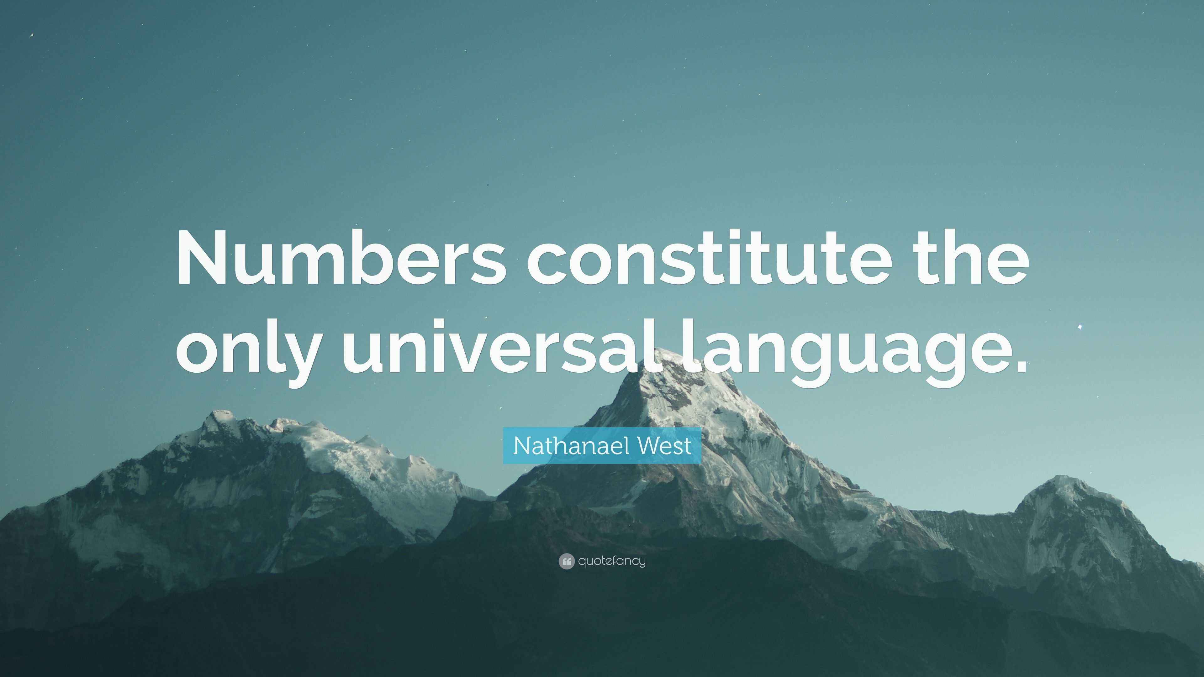 Nathanael West Quote: “Numbers constitute the only universal language.”