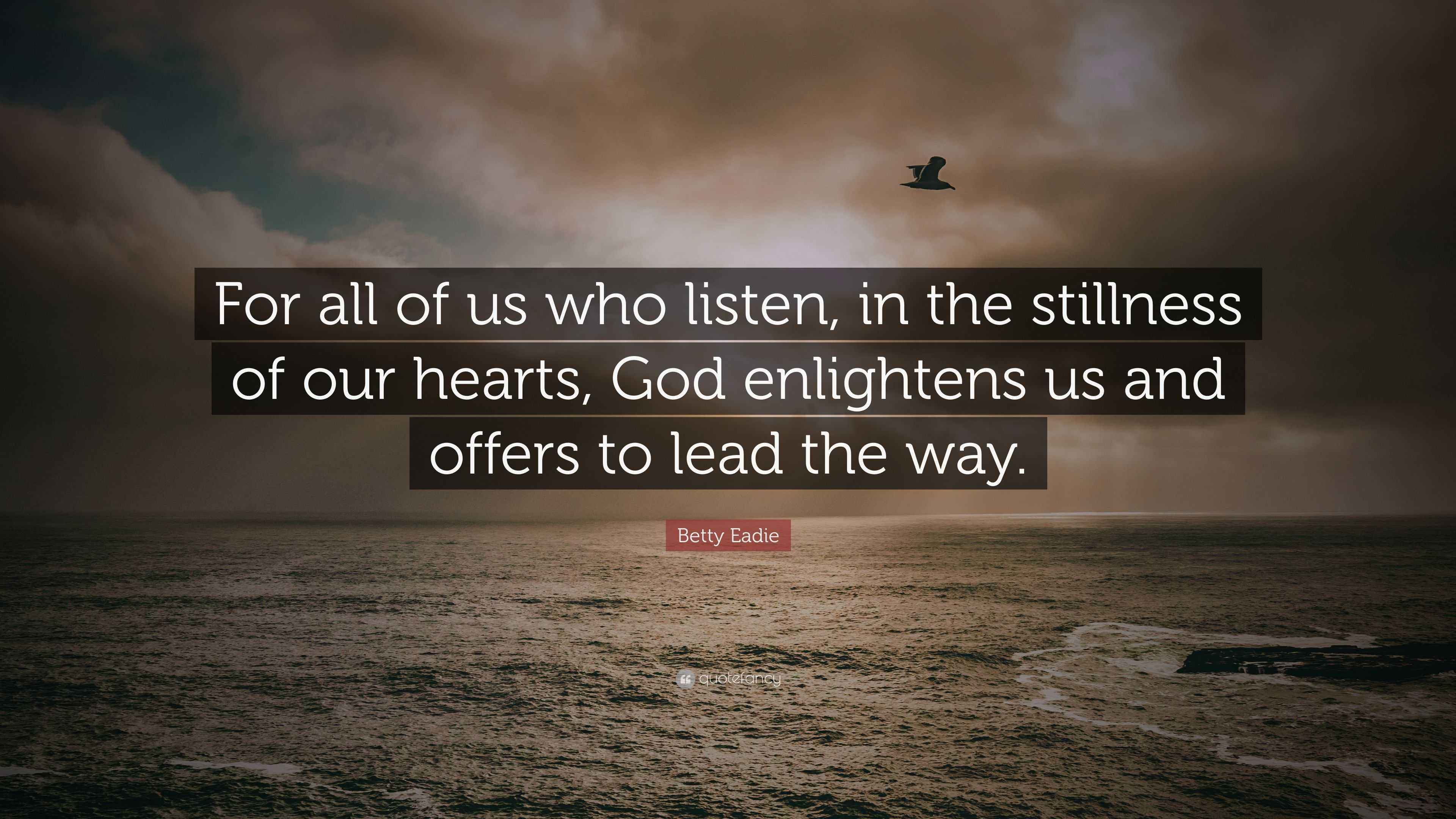 Betty Eadie Quote: “For all of us who listen, in the stillness of our ...