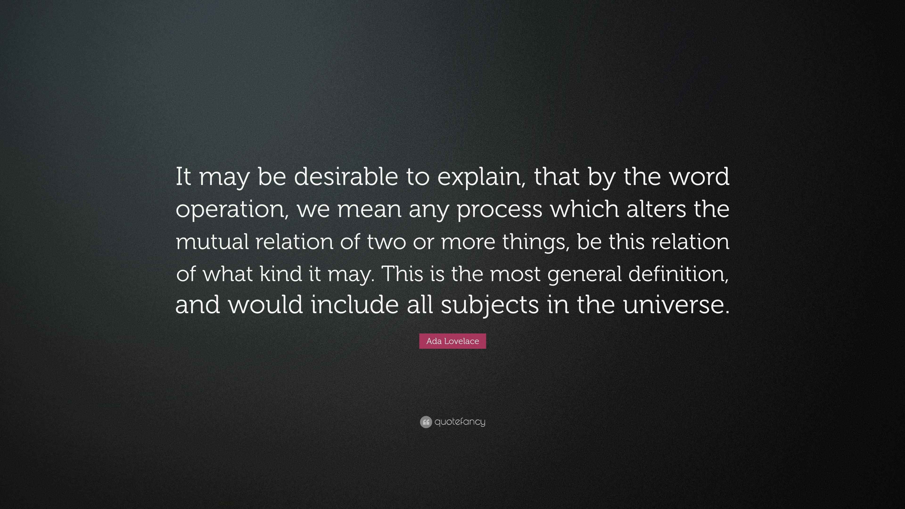Ada Lovelace Quote: “It may be desirable to explain, that by the word ...