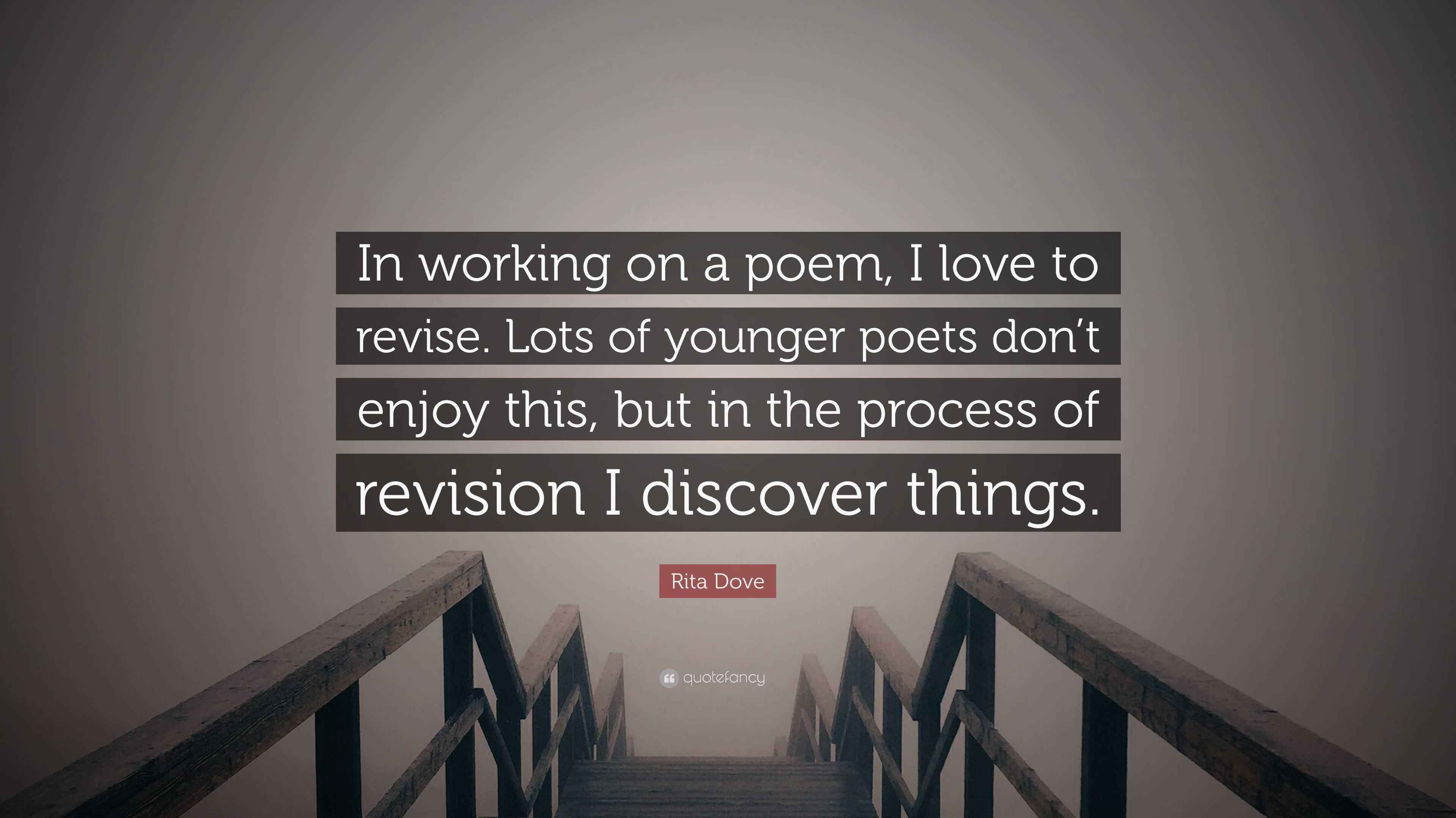 Rita Dove Quote: “In working on a poem, I love to revise. Lots of ...