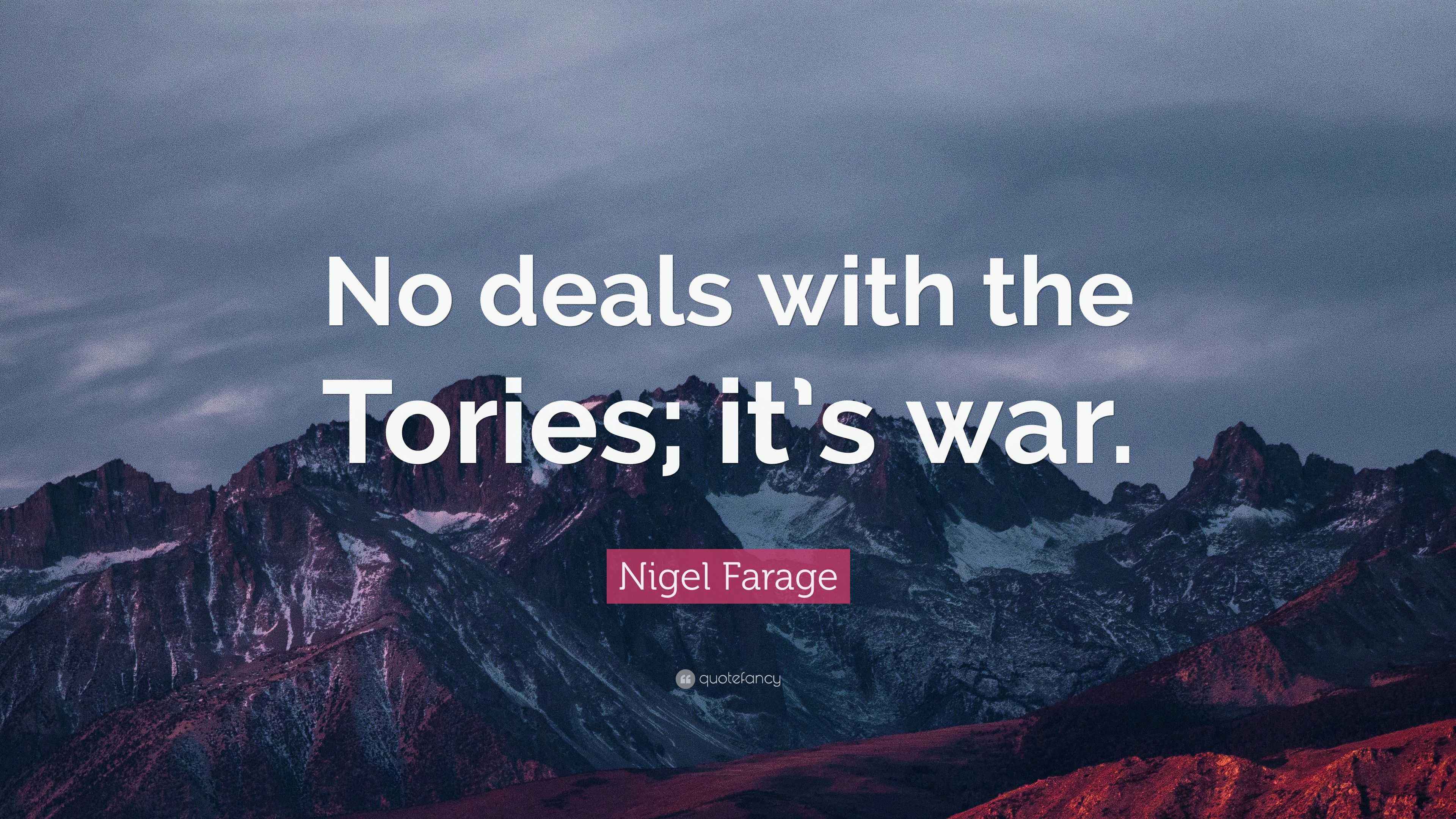 Nigel Farage Quote: “No deals with the Tories; it’s war.”