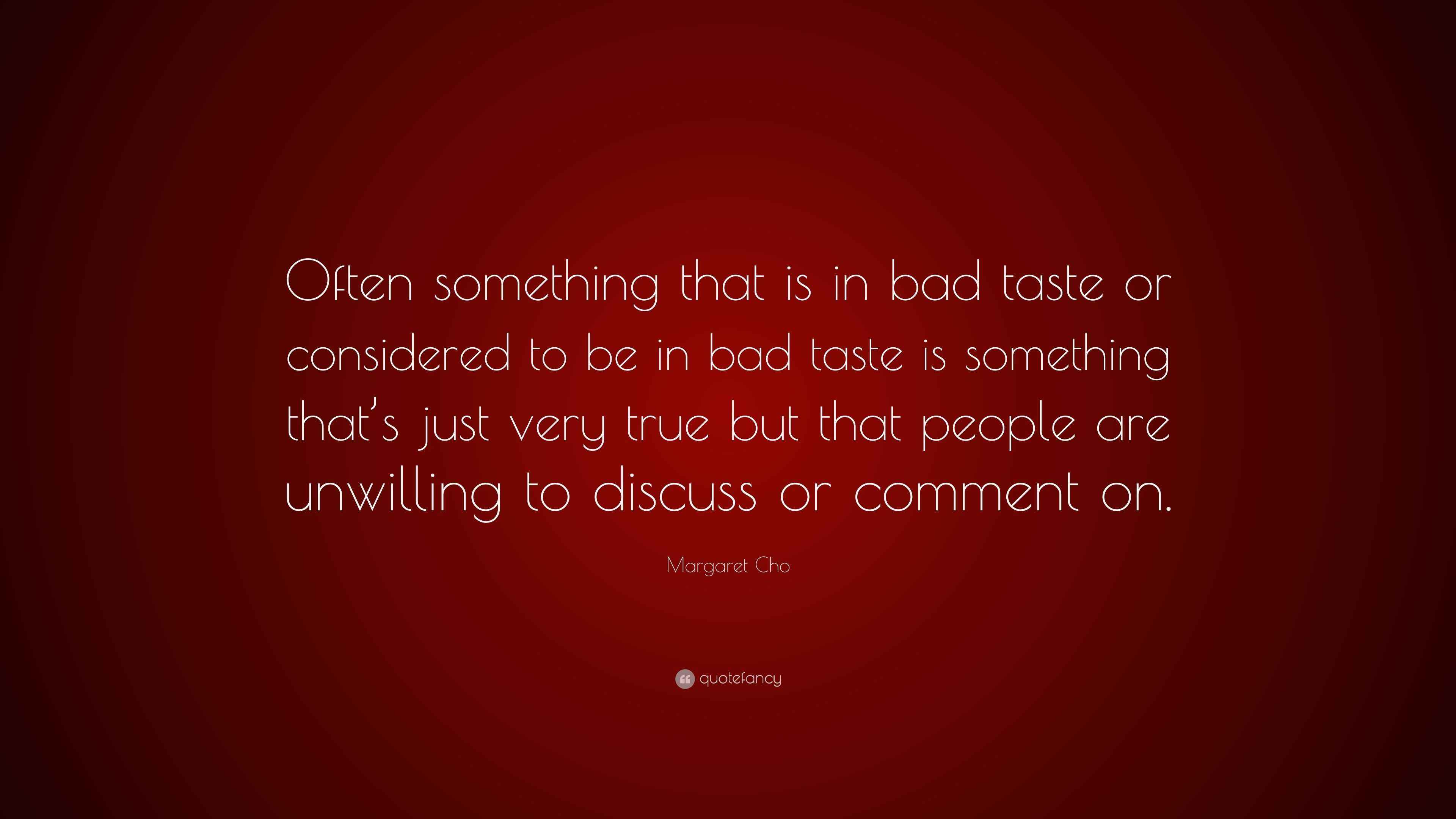 Margaret Cho Quote: “Often something that is in bad taste or considered ...
