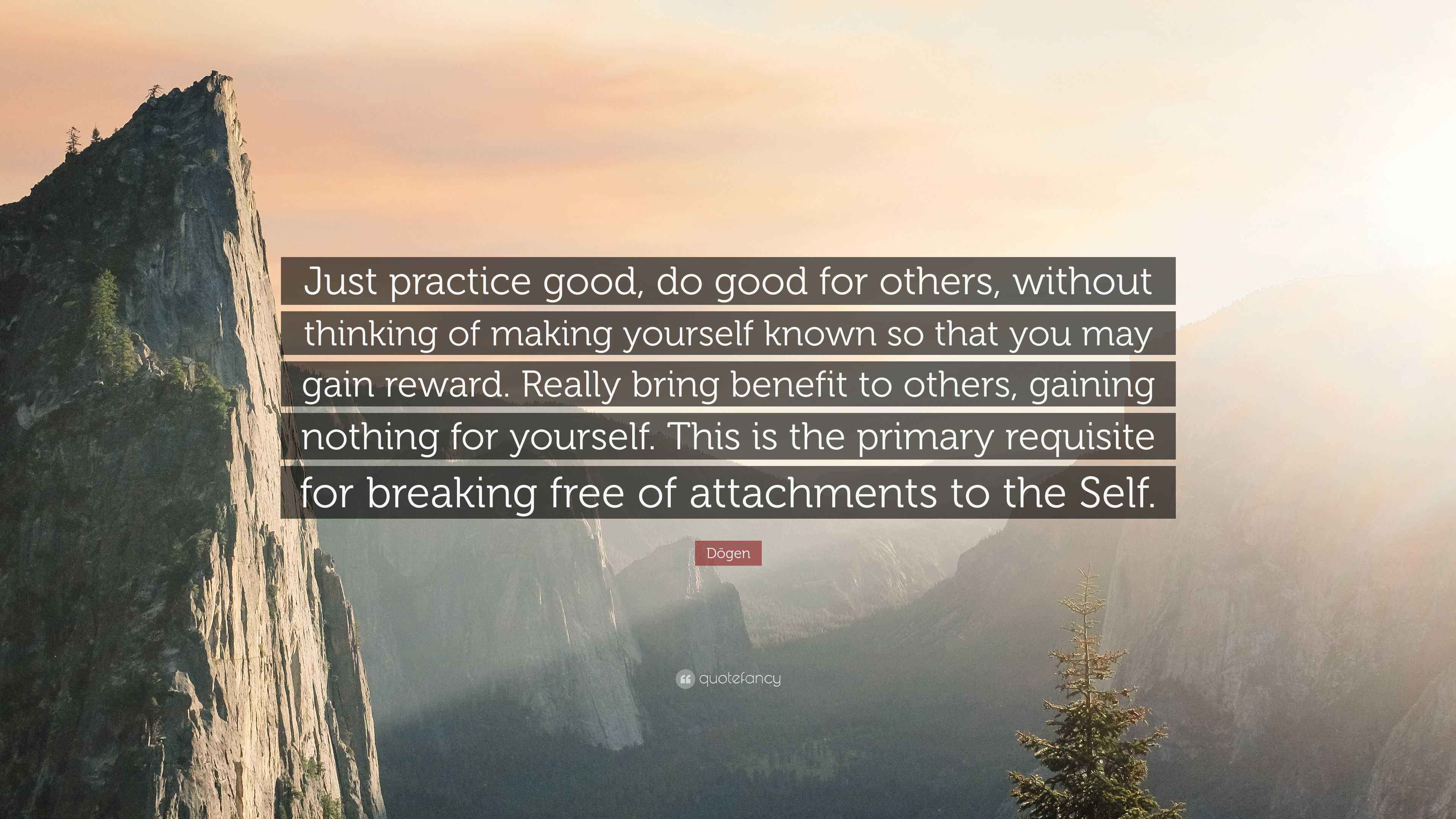 Dōgen Quote: “Just practice good, do good for others, without thinking ...