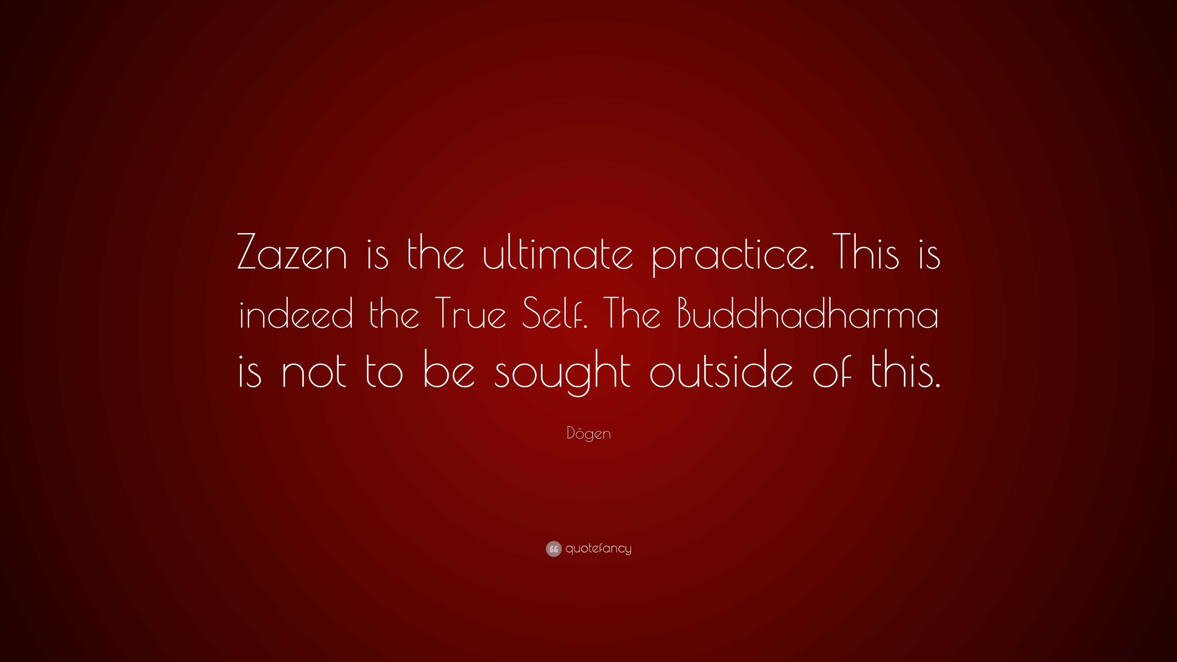Dōgen Quote: “Zazen is the ultimate practice. This is indeed the True ...
