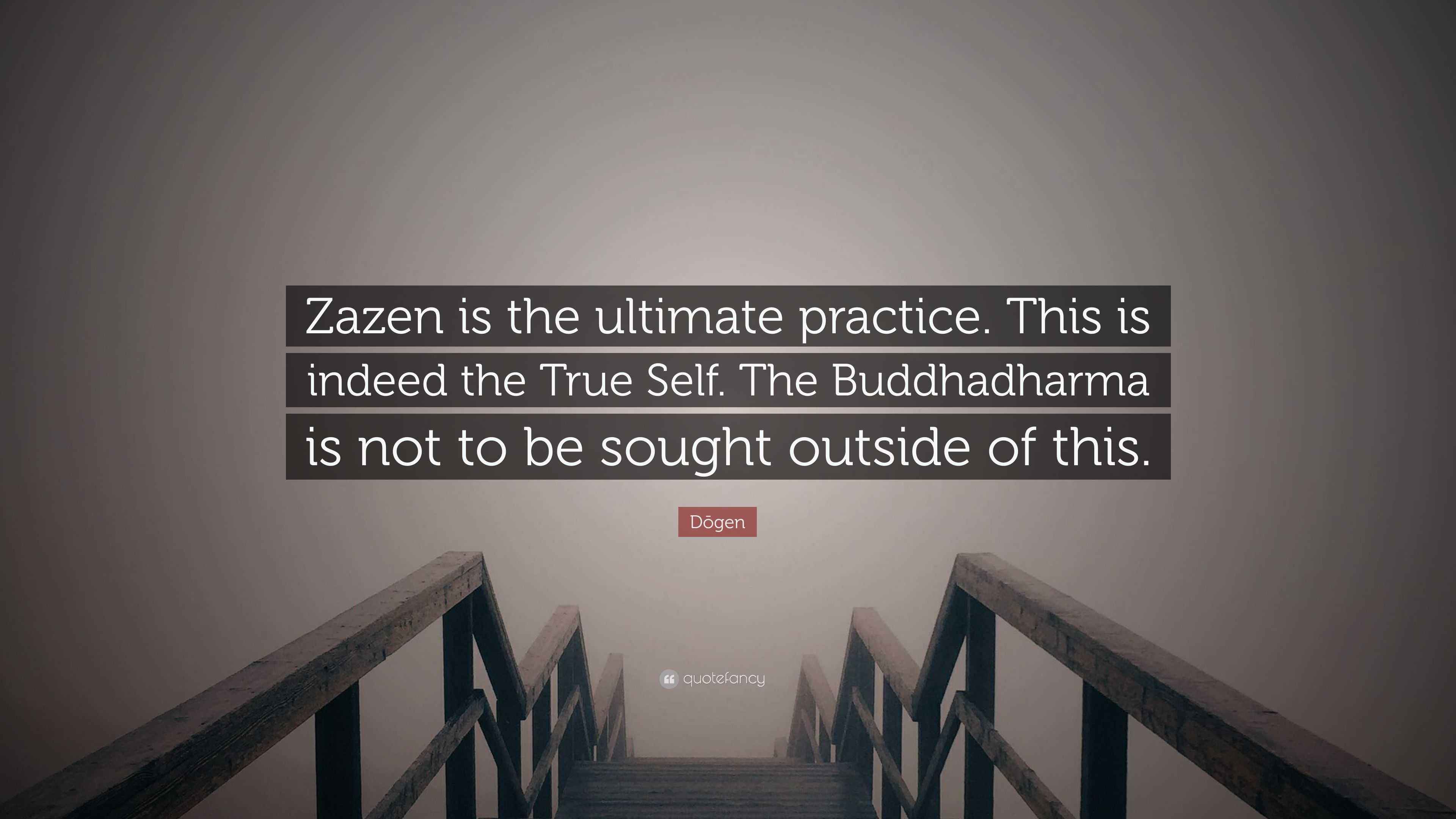 Dōgen Quote: “Zazen is the ultimate practice. This is indeed the True ...