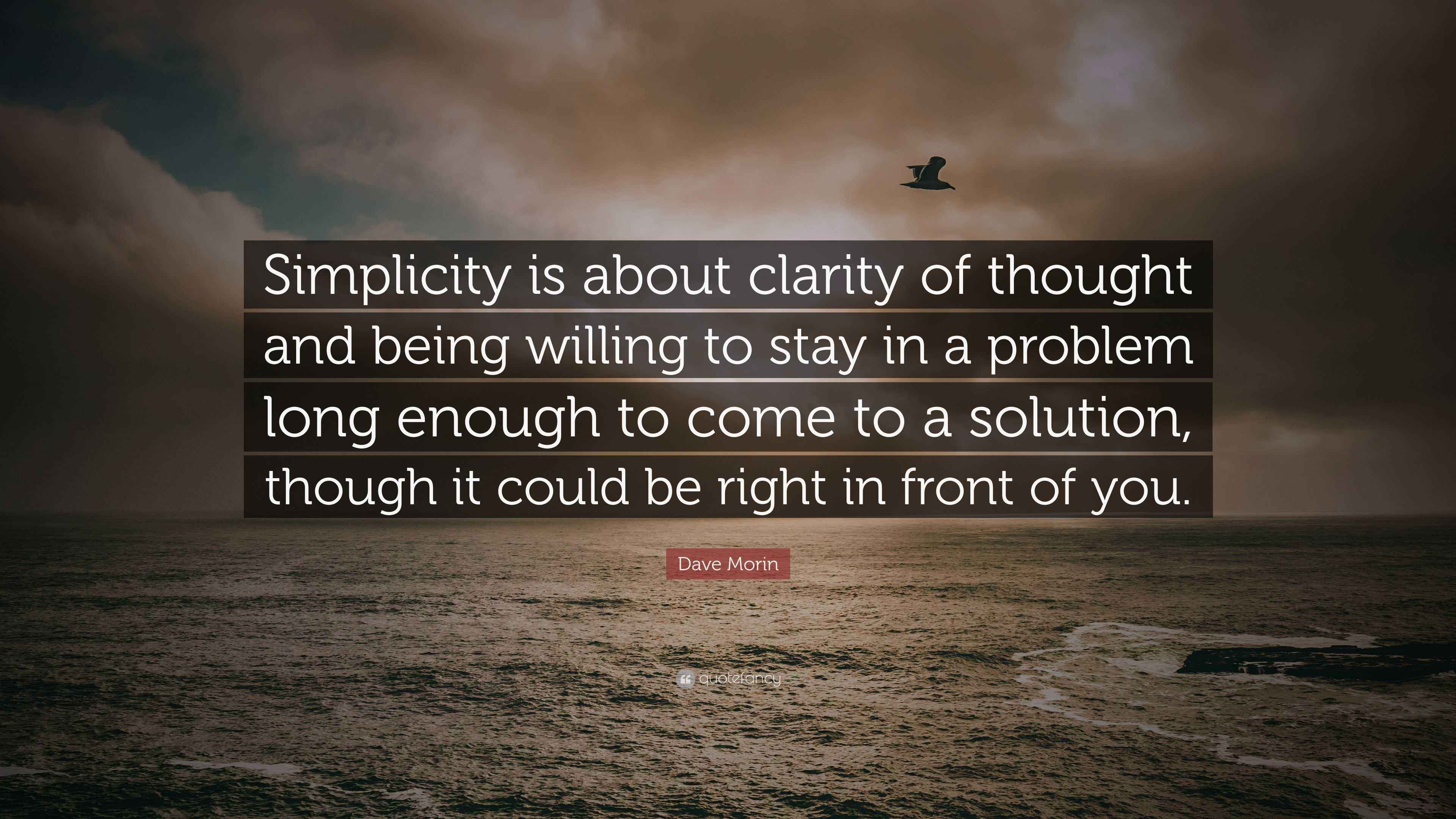 Dave Morin Quote: “Simplicity is about clarity of thought and being ...