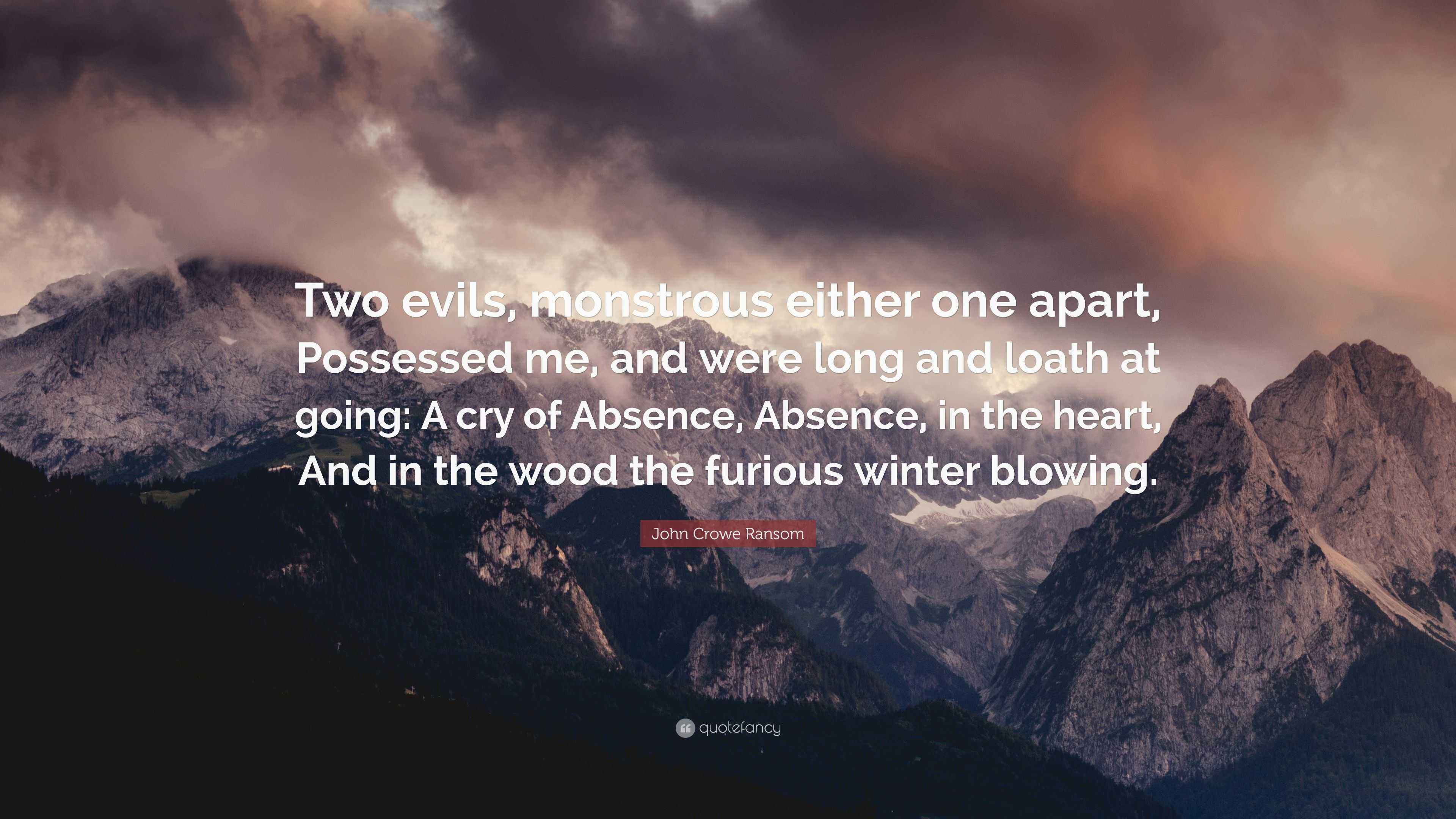 John Crowe Ransom Quote: “Two evils, monstrous either one apart ...