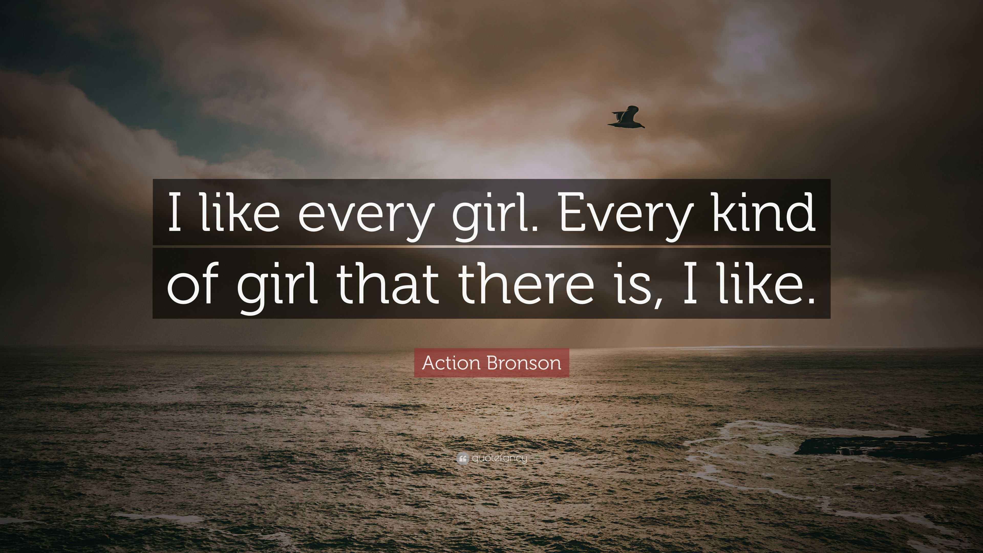 Action Bronson Quote: “I like every girl. Every kind of girl that there ...