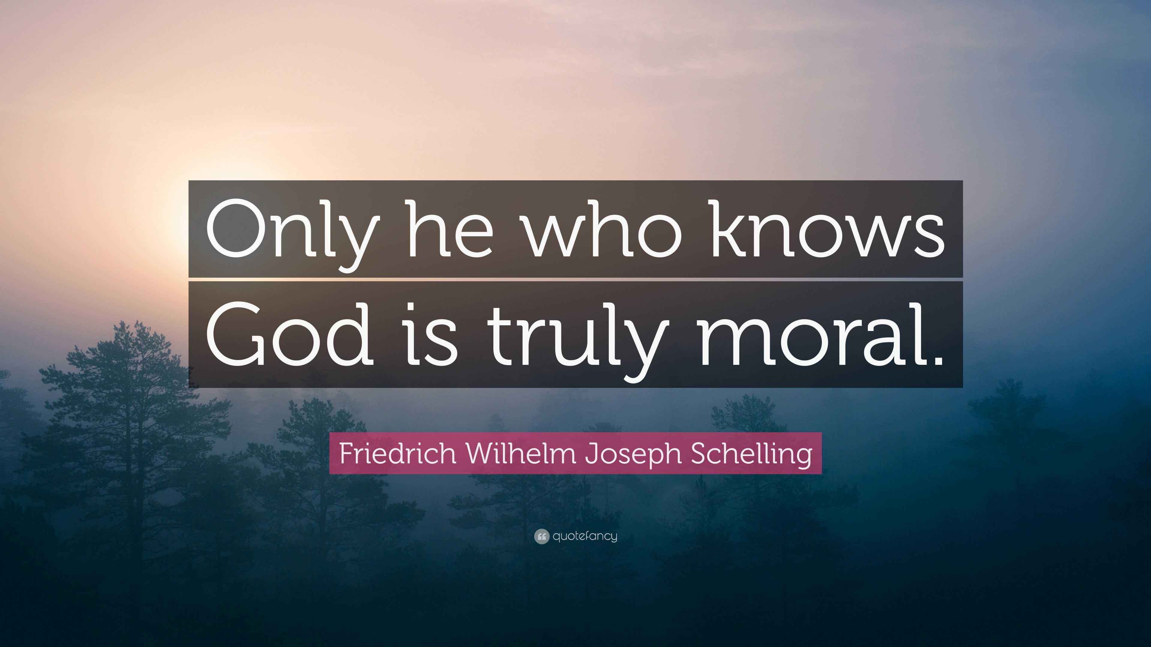 Friedrich Wilhelm Joseph Schelling Quote: “Only he who knows God is ...