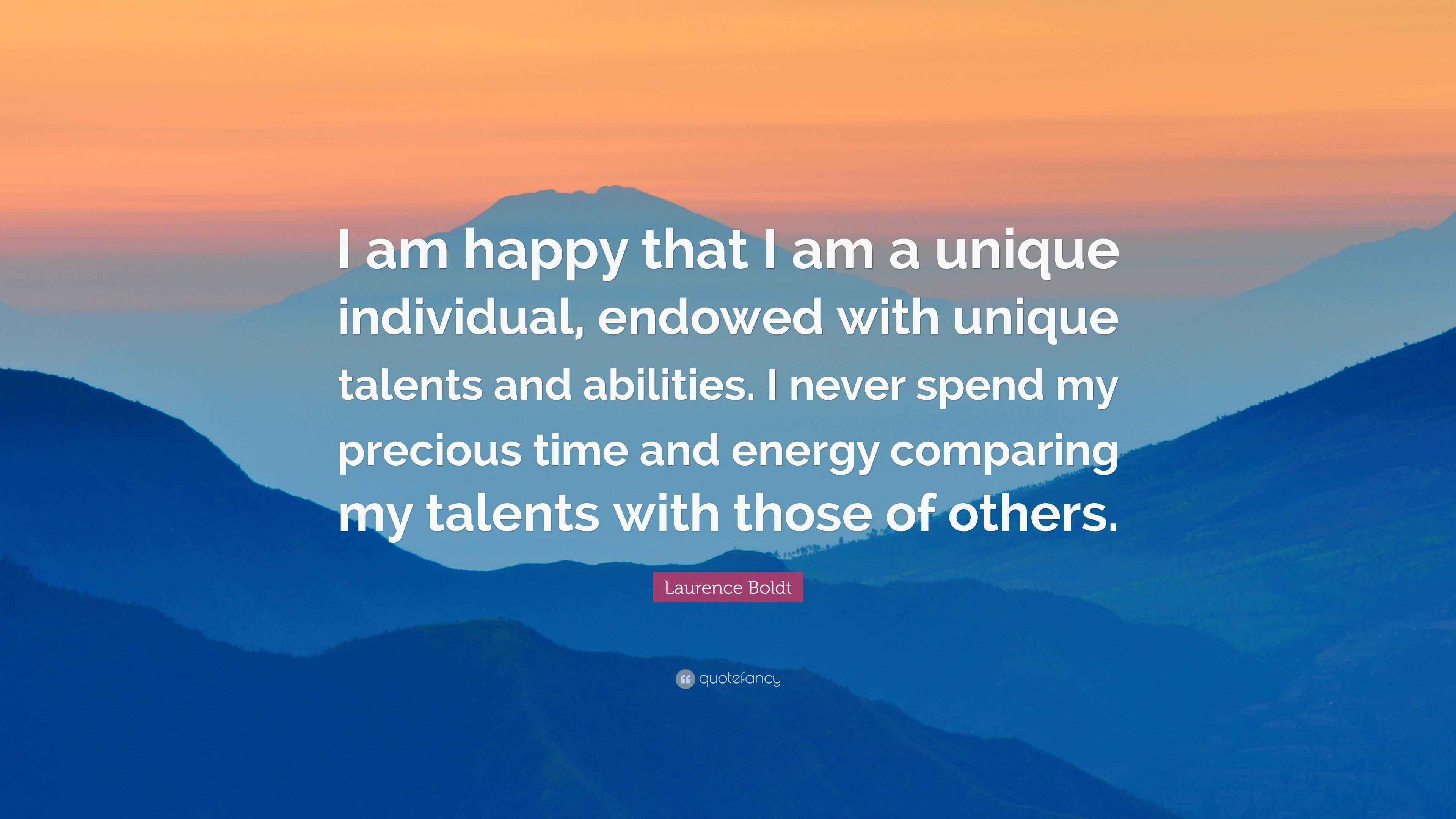 Laurence Boldt Quote: “I am happy that I am a unique individual ...