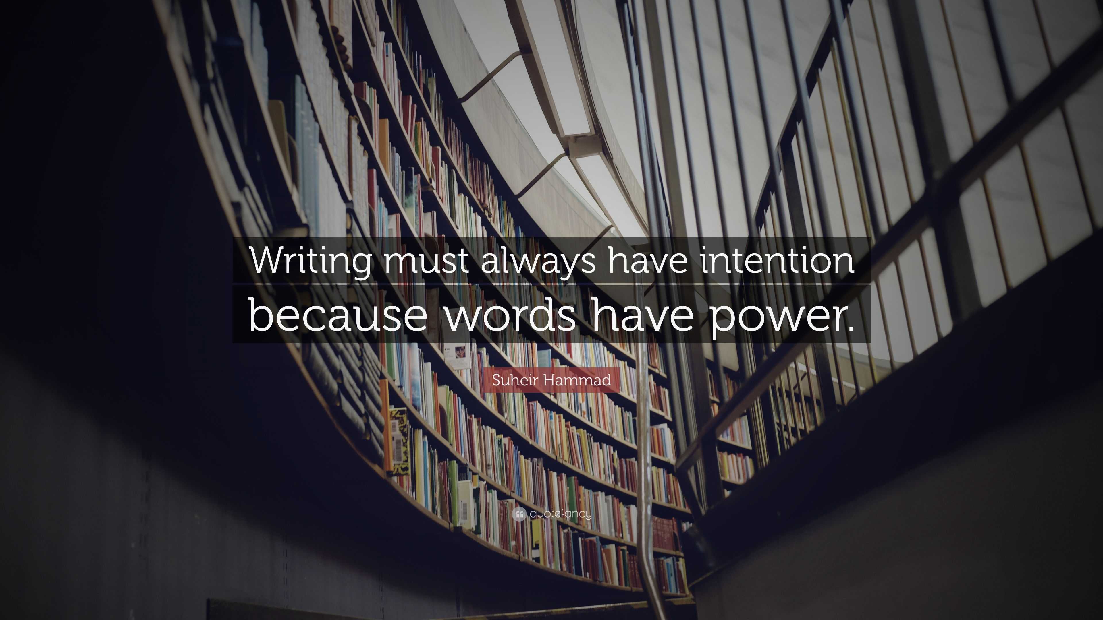 Suheir Hammad Quote: “Writing must always have intention because words ...