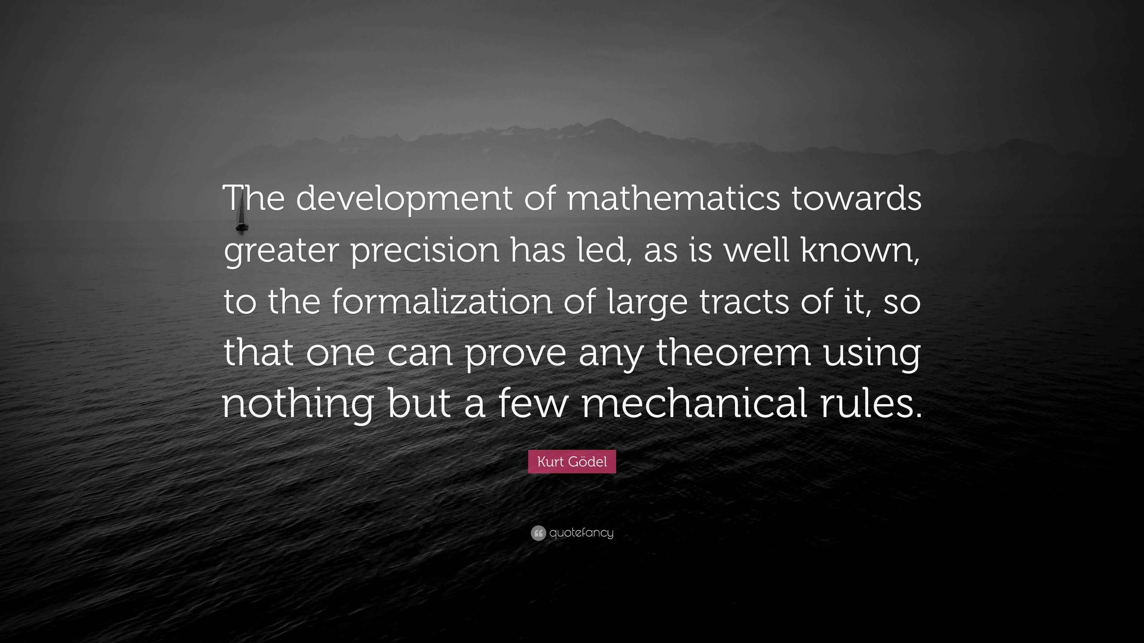 Kurt Gödel Quote: “The development of mathematics towards greater ...