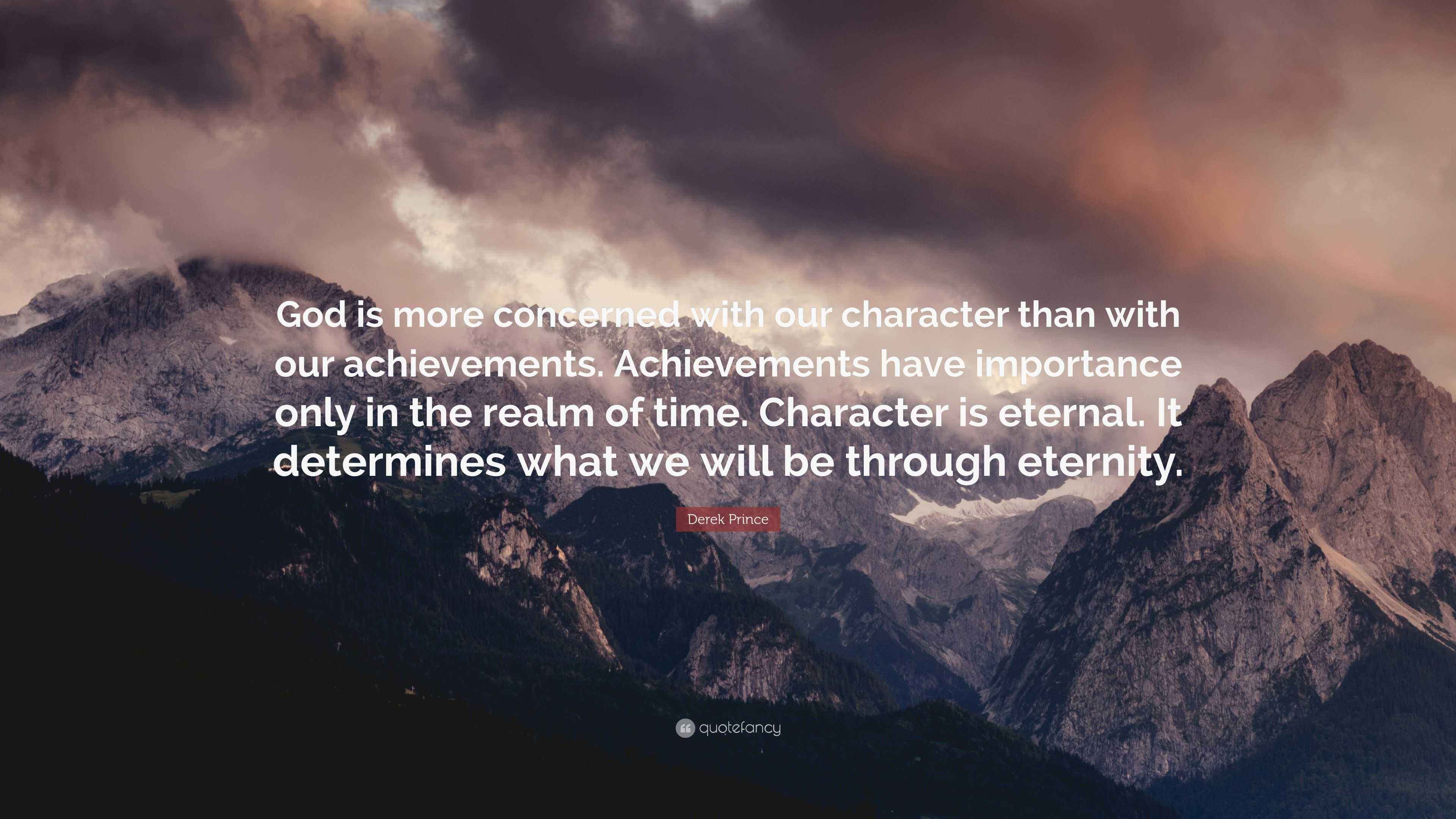 Derek Prince Quote: “God is more concerned with our character than with ...