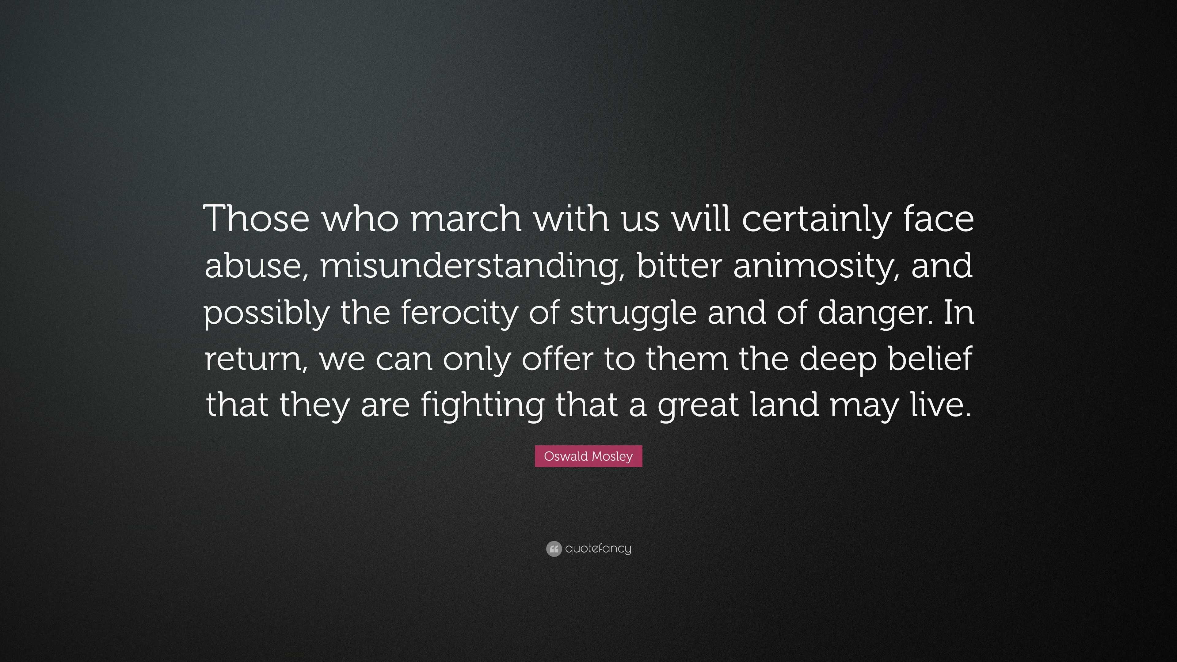 Oswald Mosley Quote: “Those who march with us will certainly face abuse ...