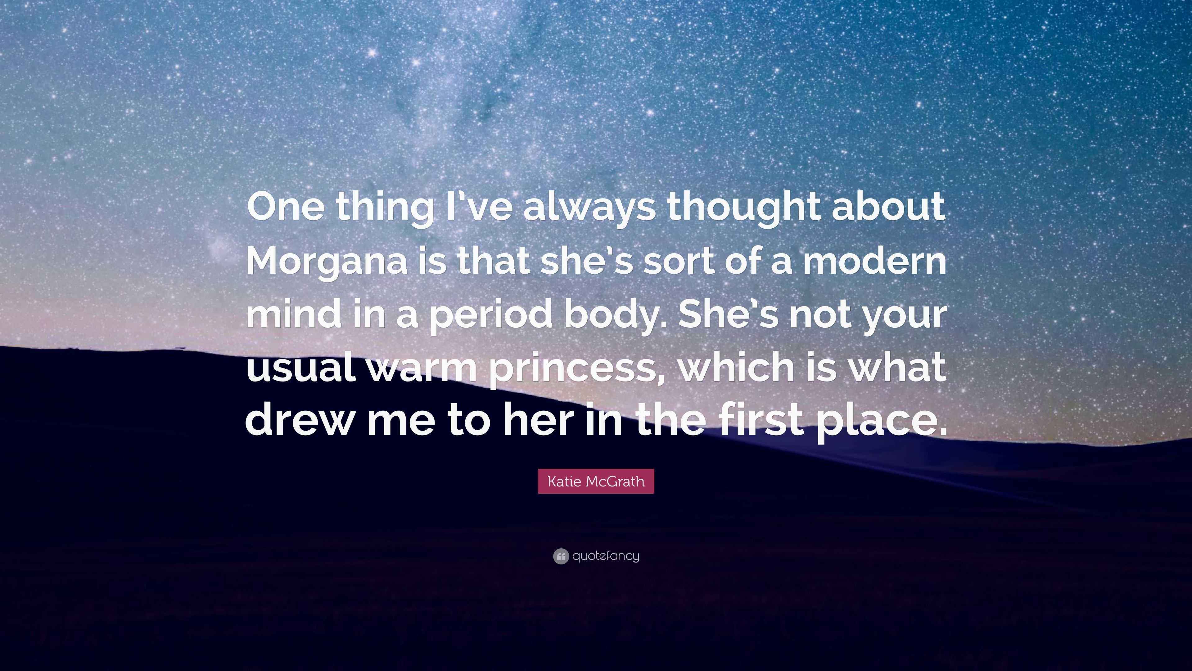 Katie McGrath Quote: “One thing I’ve always thought about Morgana is ...