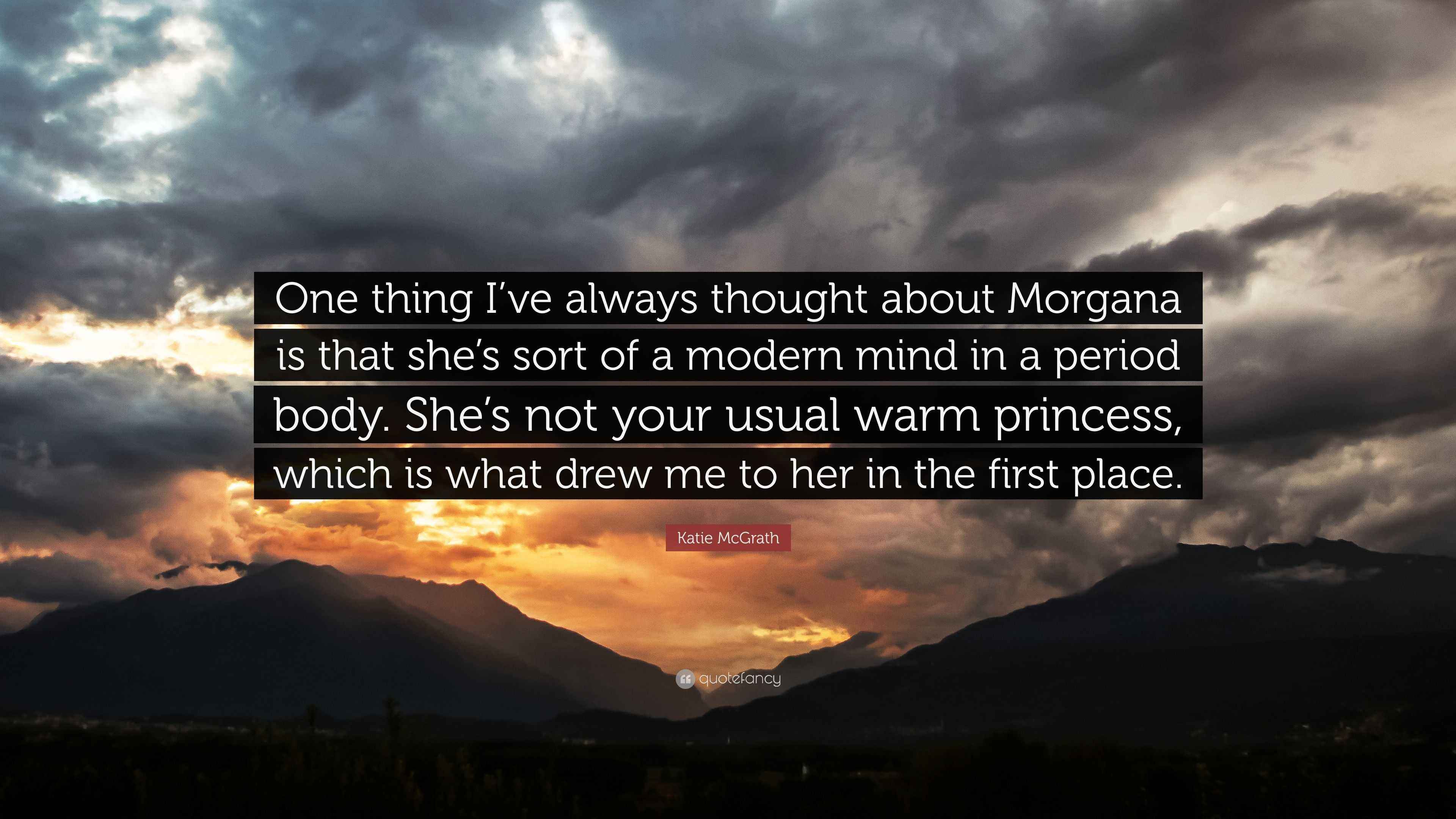 Katie McGrath Quote: “One thing I’ve always thought about Morgana is ...