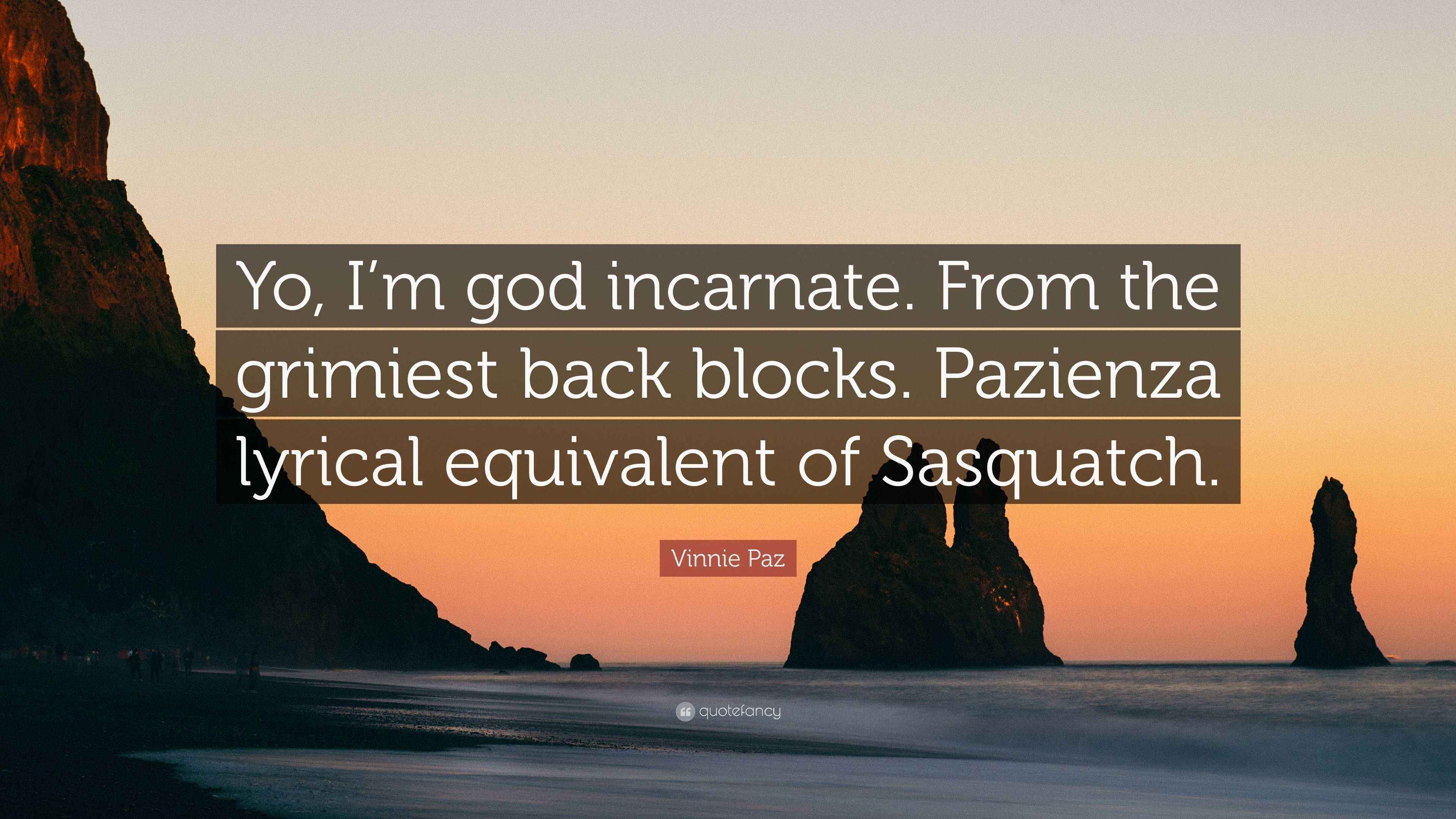 Vinnie Paz Quote: “Yo, I’m god incarnate. From the grimiest back blocks ...