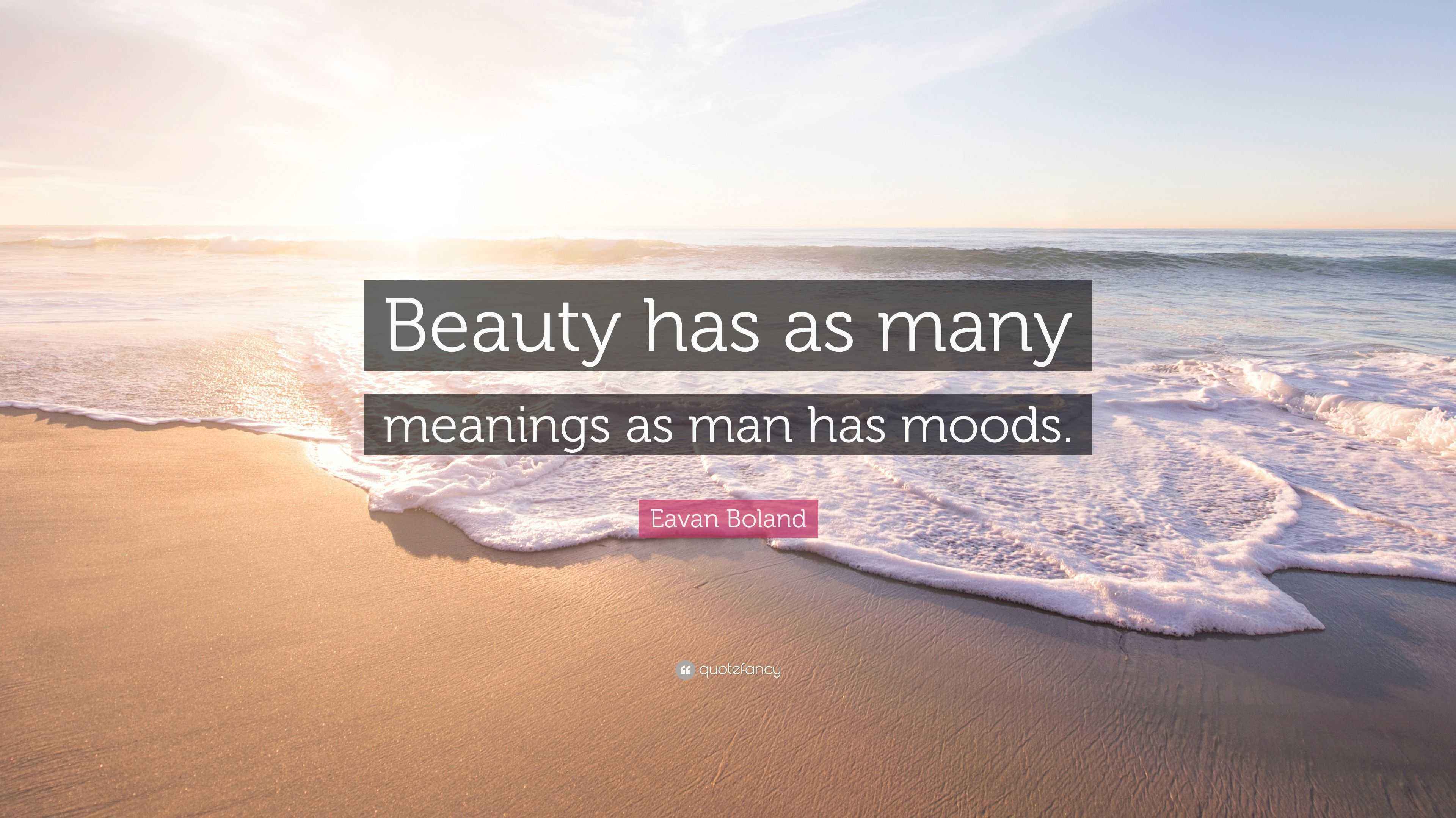 Eavan Boland Quote: “Beauty has as many meanings as man has moods.”