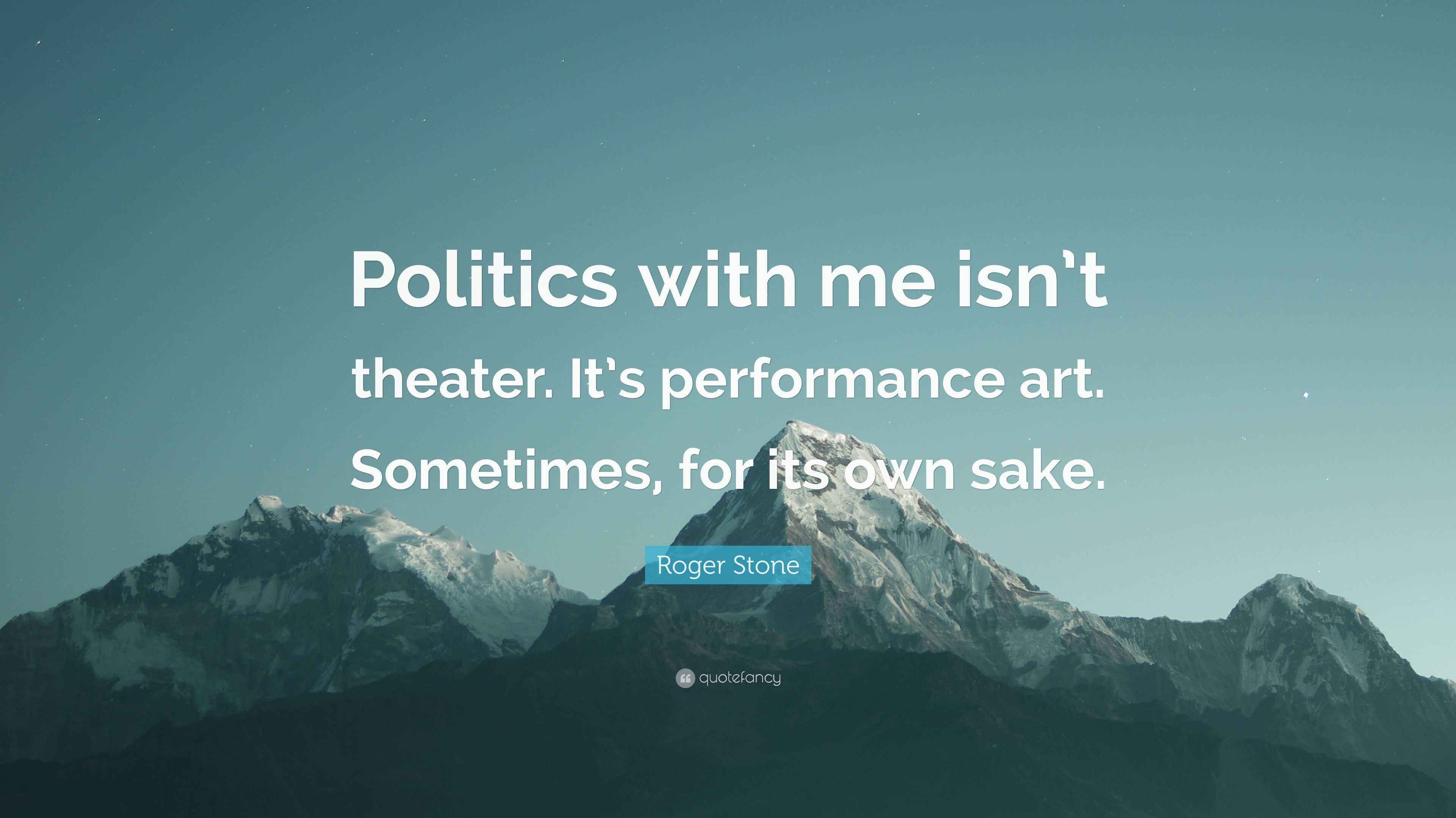 Roger Stone Quote: “Politics with me isn’t theater. It’s performance ...