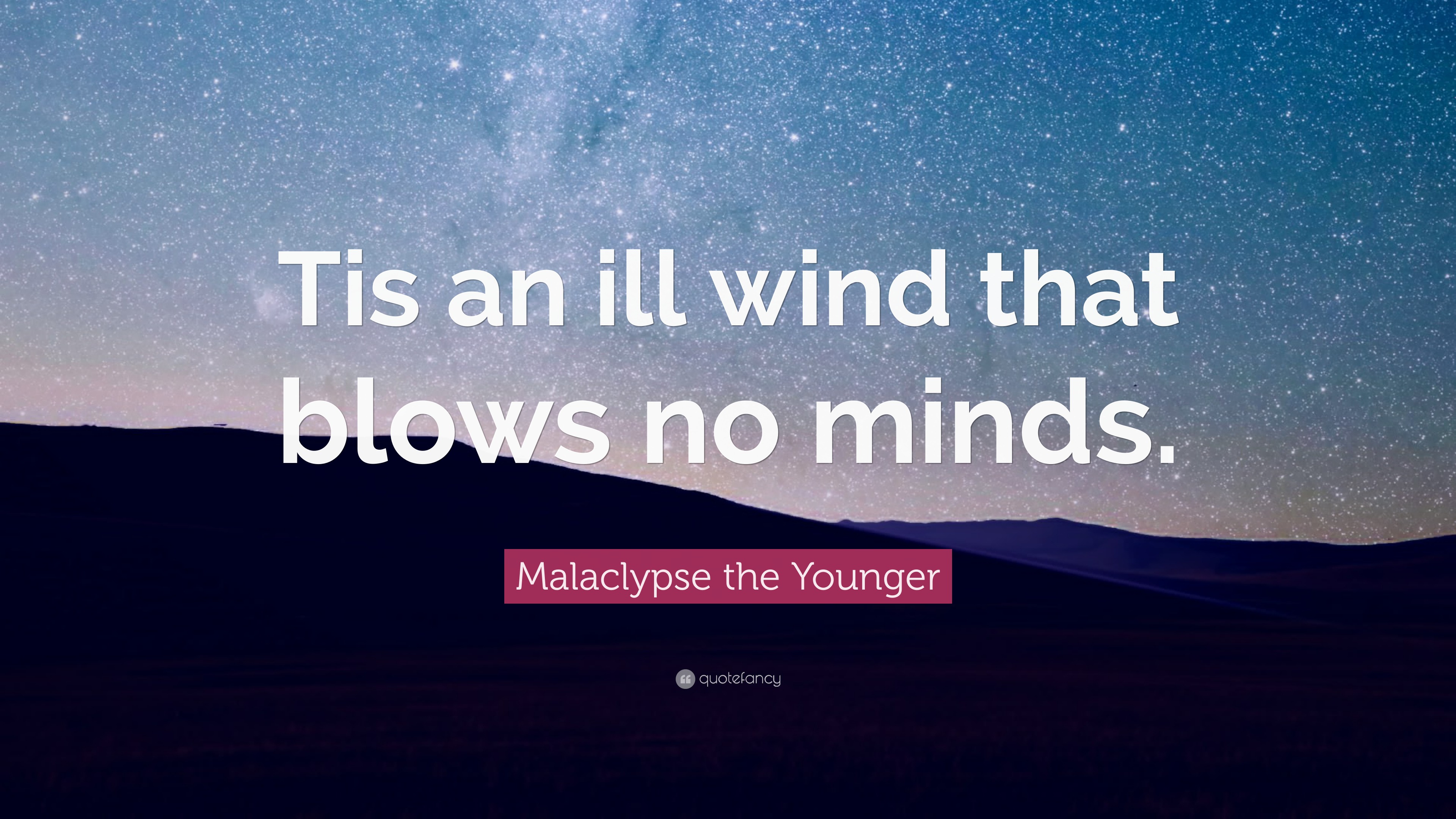 Malaclypse the Younger Quote: “Tis an ill wind that blows no minds.”