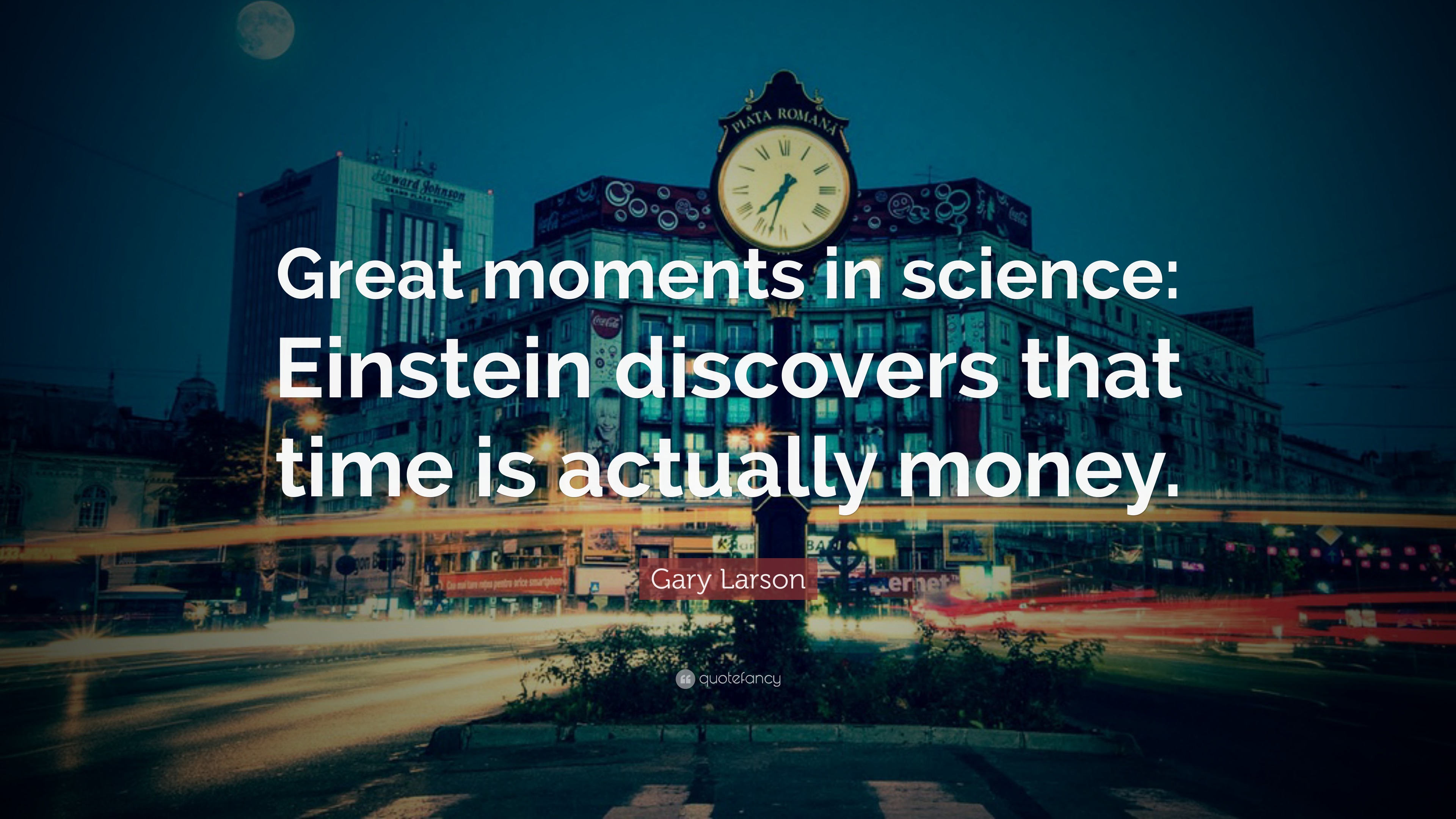 Gary Larson Quote: “Great moments in science: Einstein discovers that ...