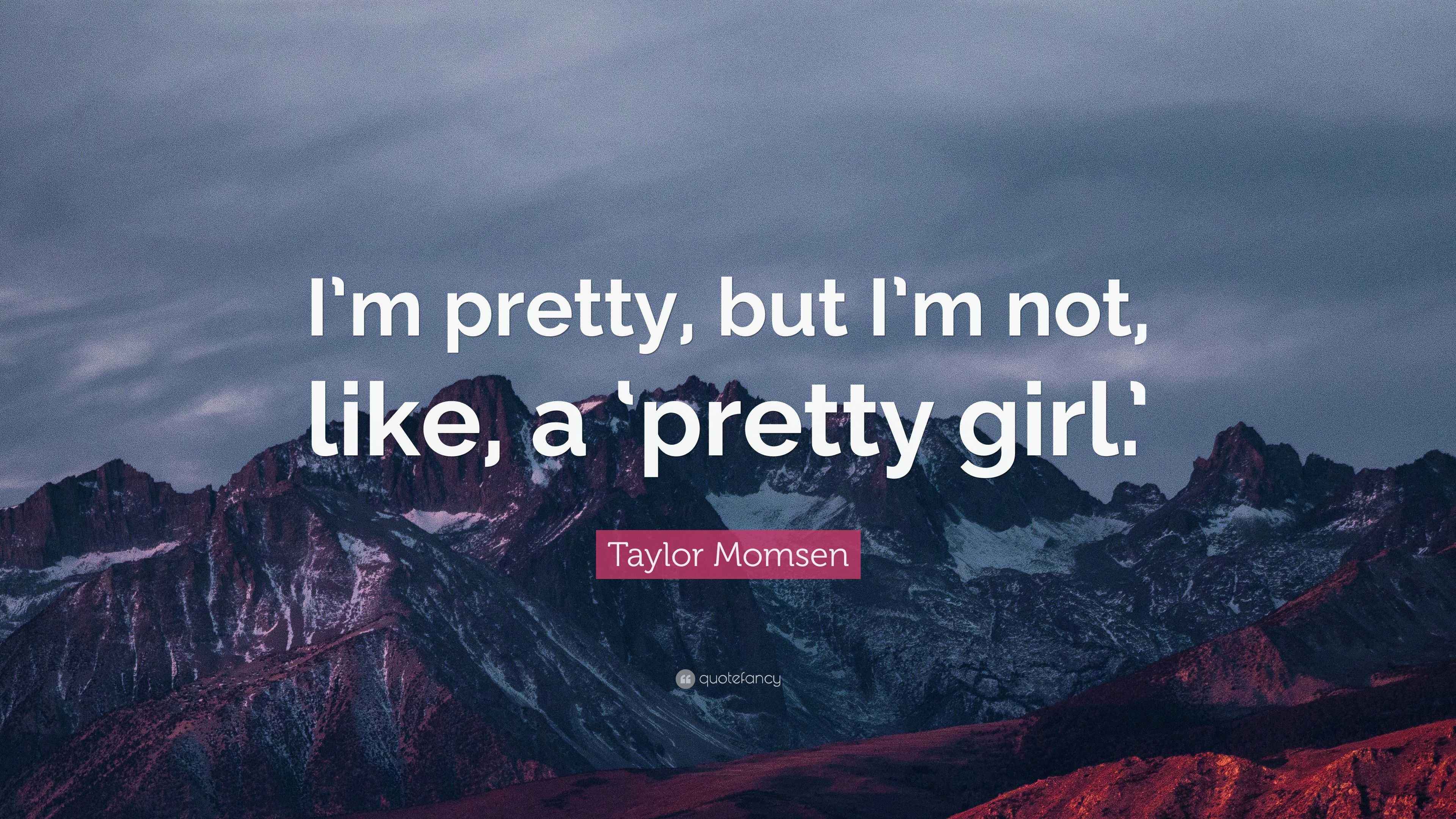 Taylor Momsen Quote: “I’m pretty, but I’m not, like, a ‘pretty girl.’”