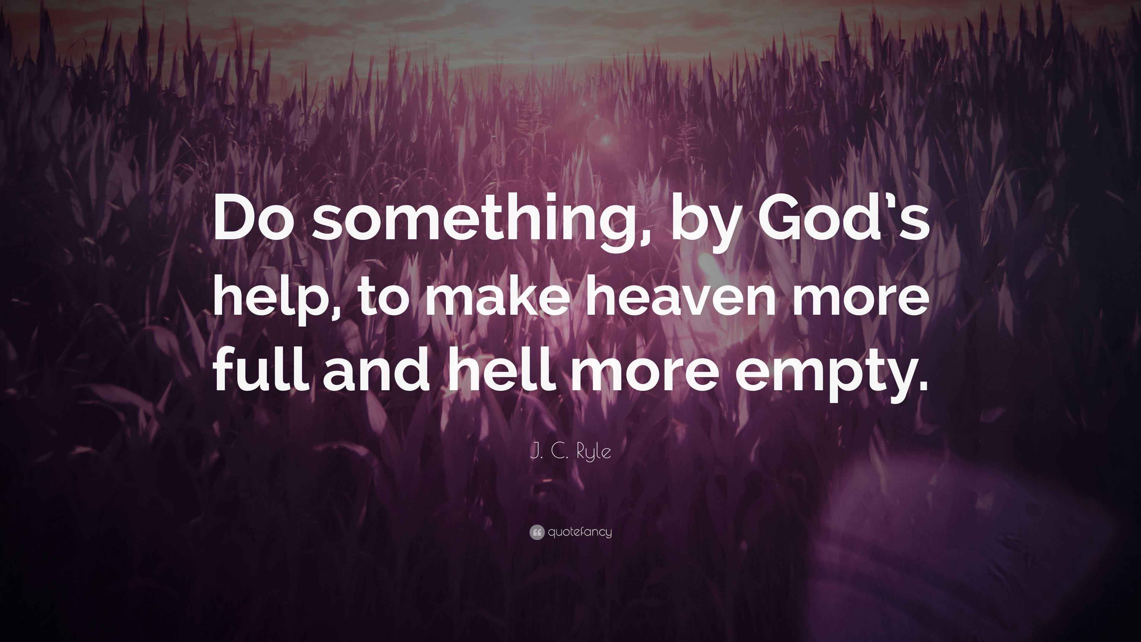 J. C. Ryle Quote: “Do something, by God’s help, to make heaven more ...