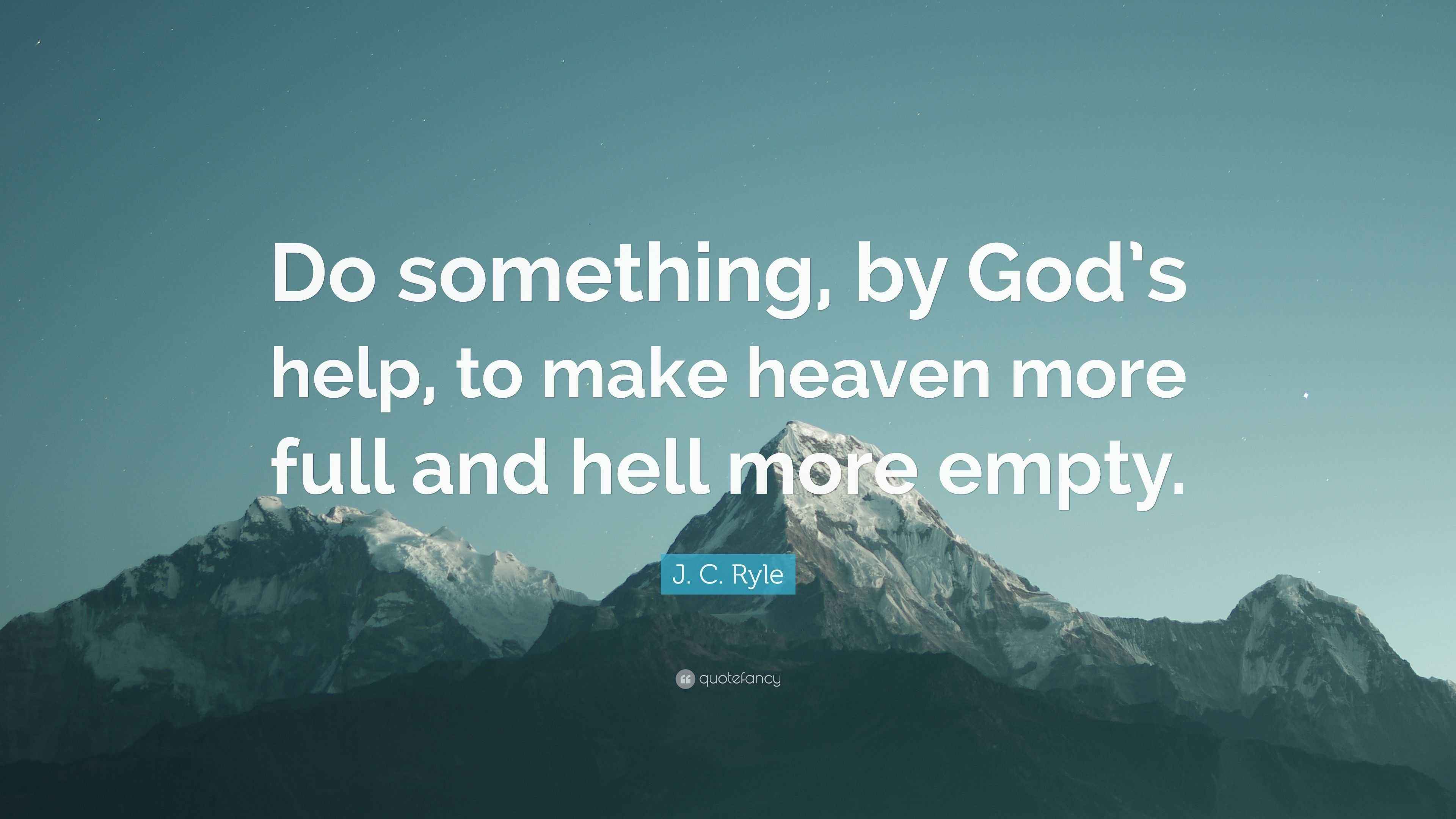 J. C. Ryle Quote: “Do something, by God’s help, to make heaven more ...