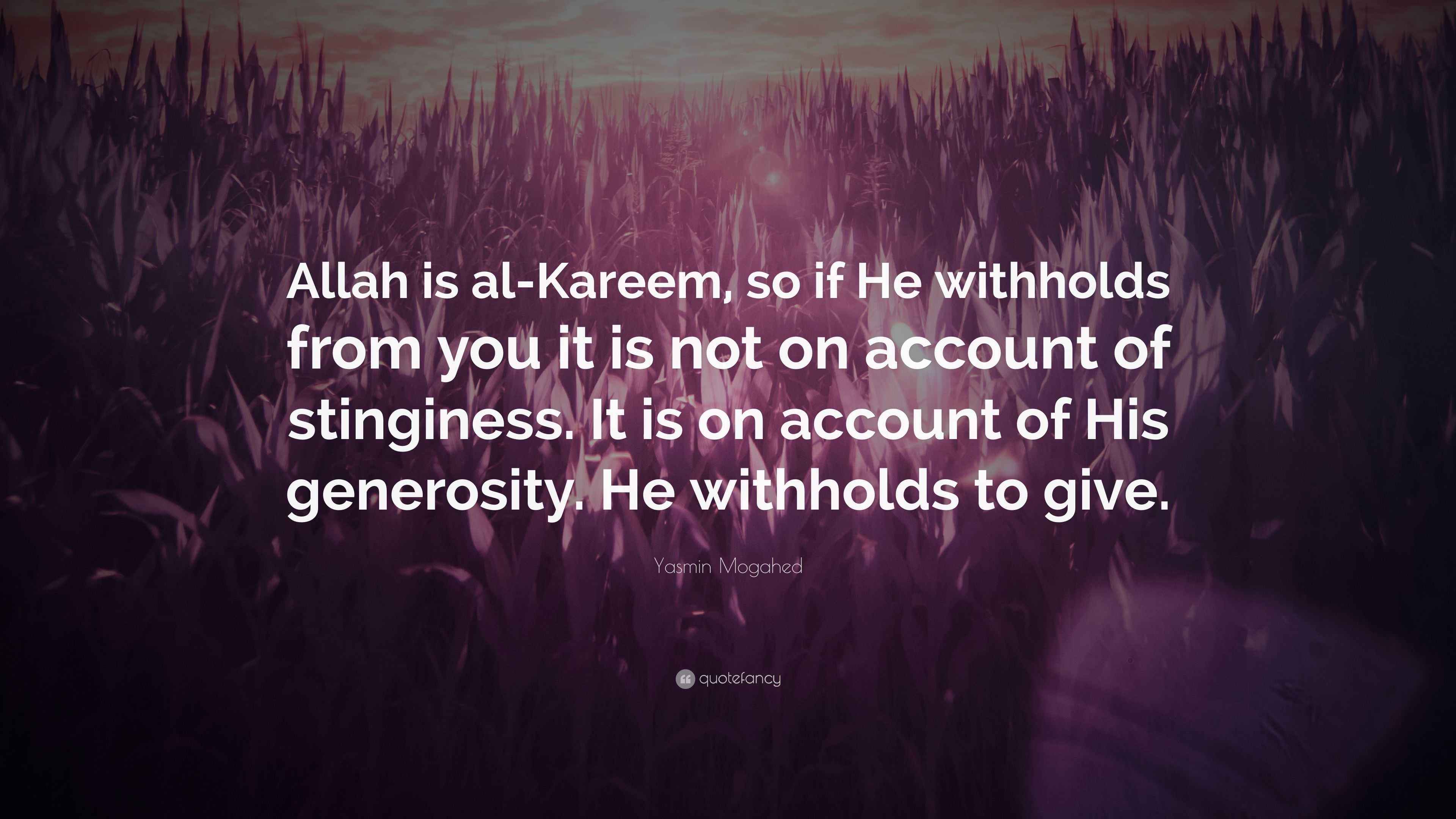 Yasmin Mogahed Quote: “Allah is al-Kareem, so if He withholds from you ...