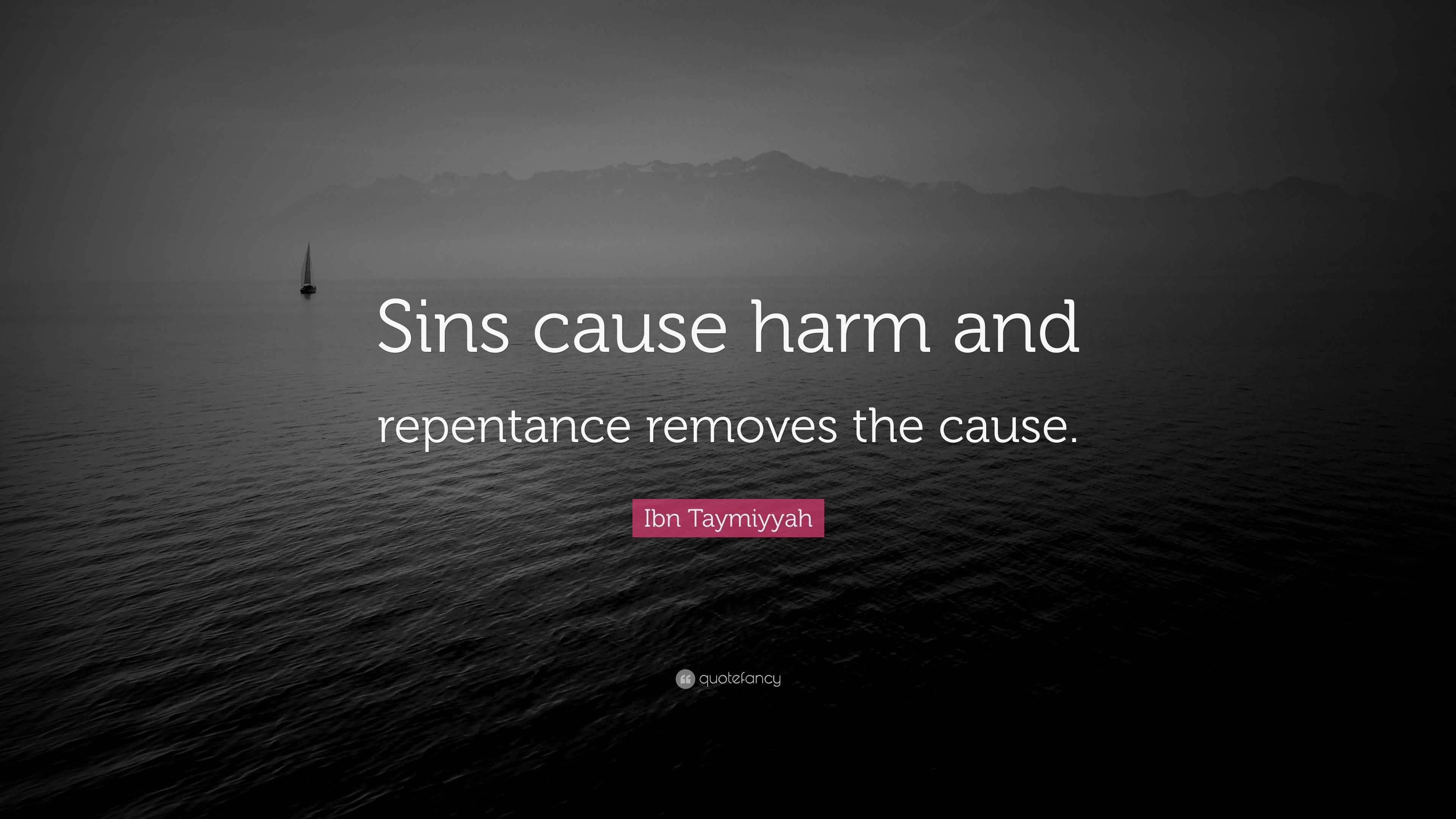 Ibn Taymiyyah Quote: “Sins cause harm and repentance removes the cause.”