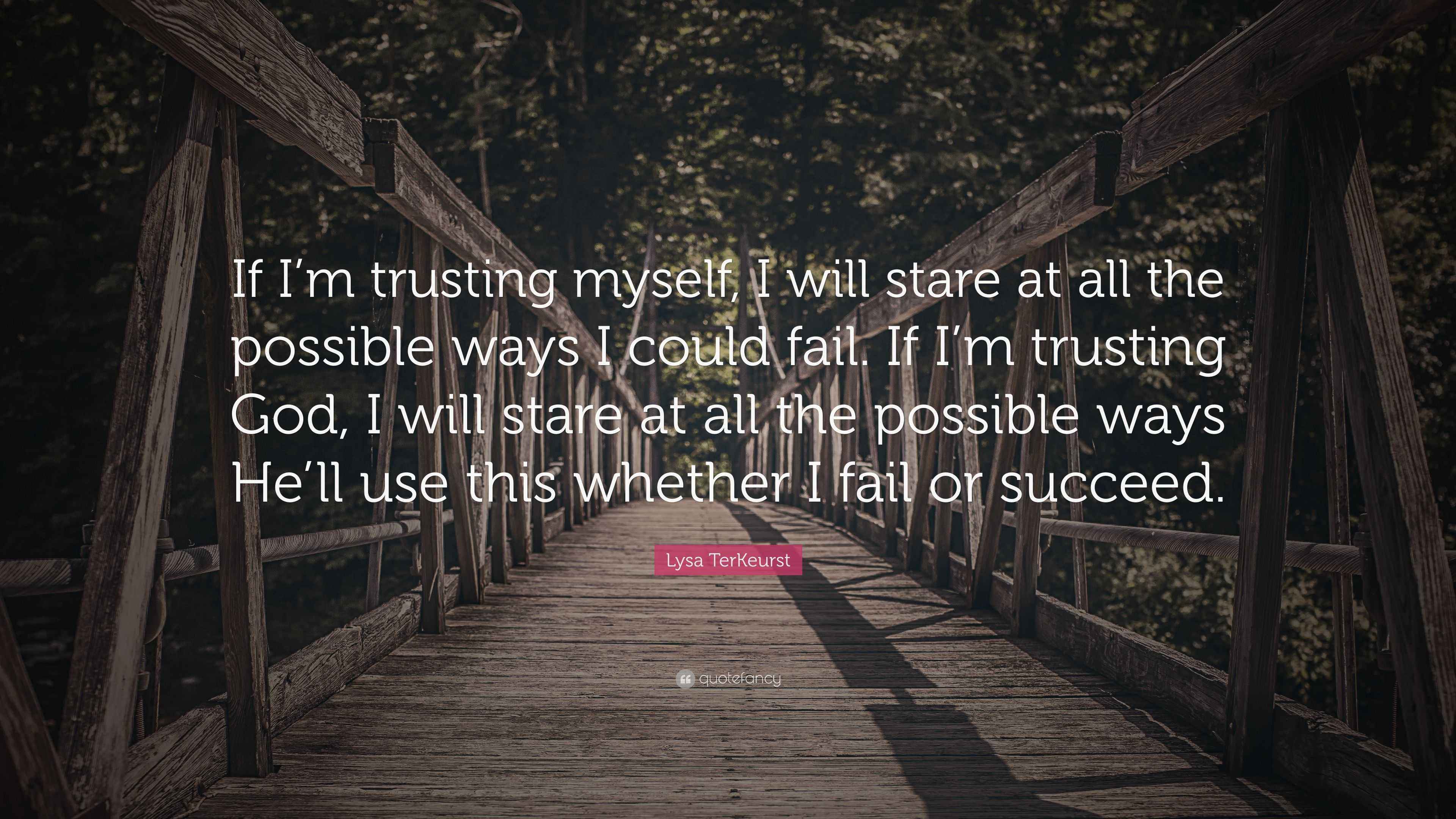 Lysa TerKeurst Quote: “If I’m trusting myself, I will stare at all the ...