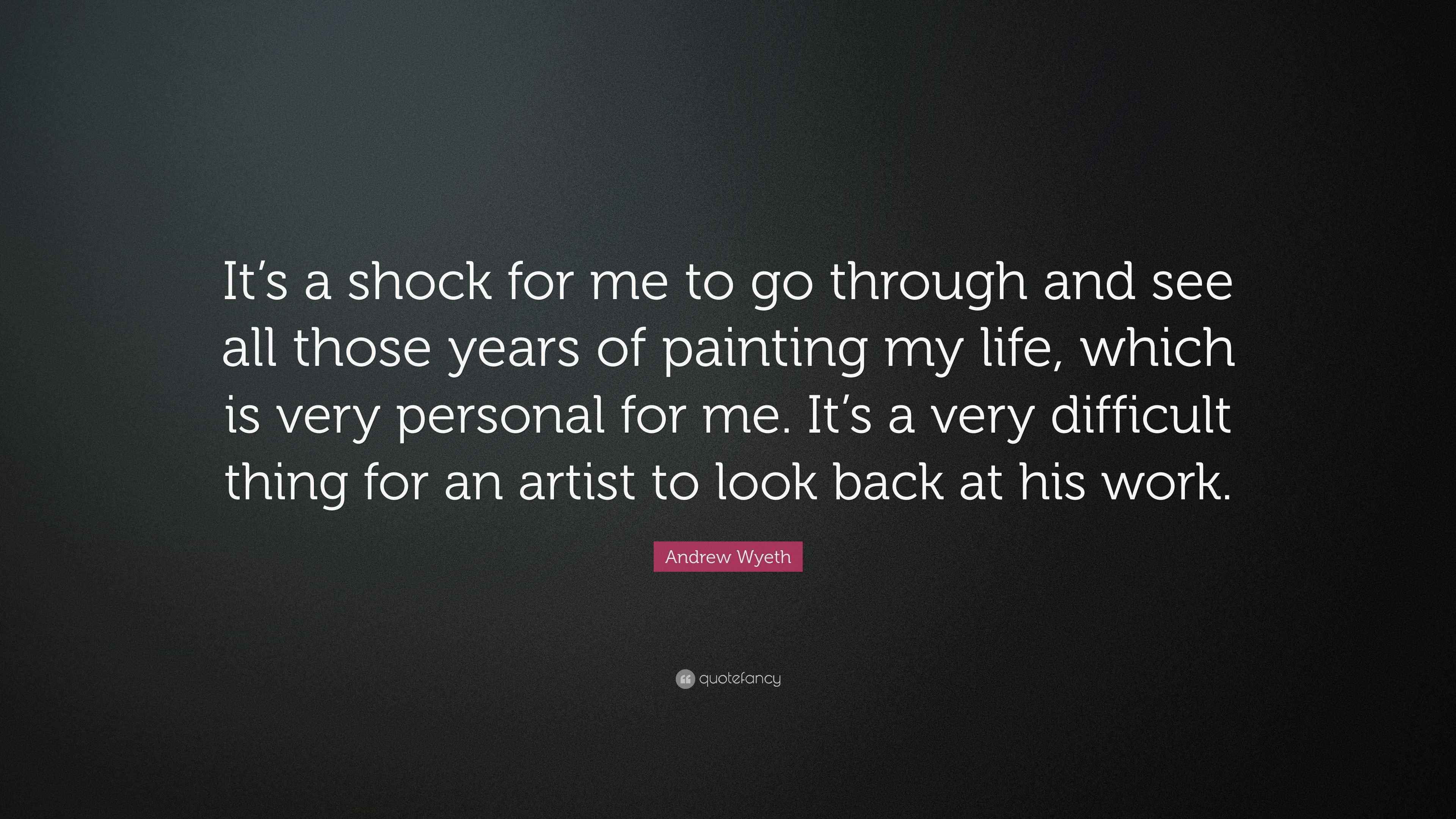 Andrew Wyeth Quote: “It’s a shock for me to go through and see all ...