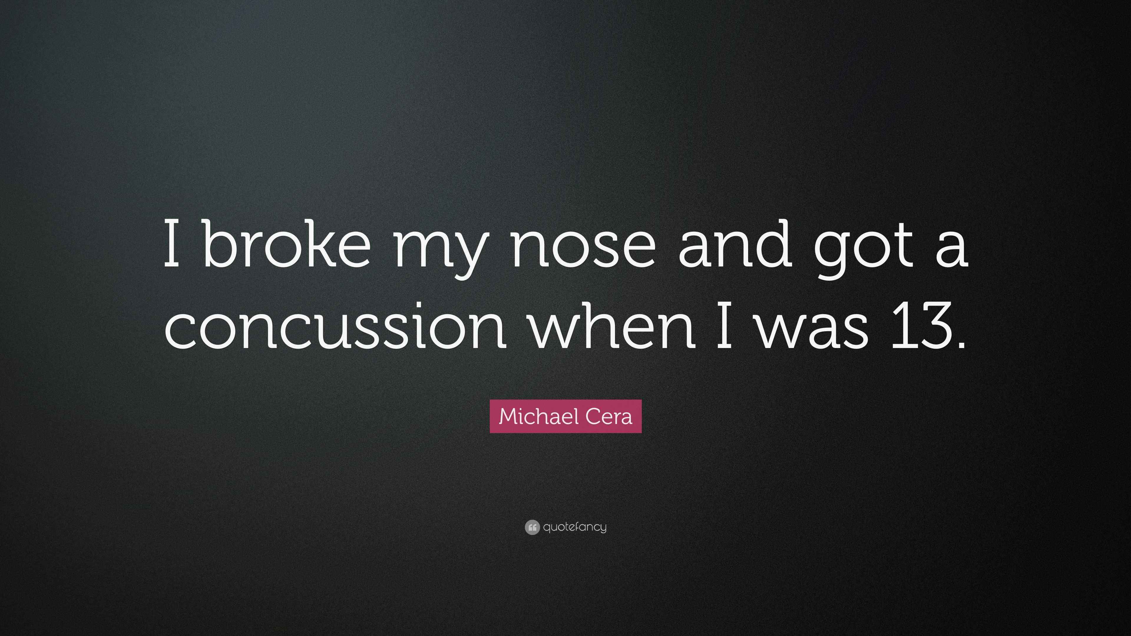 Michael Cera Quote: “I broke my nose and got a concussion when I was 13.”