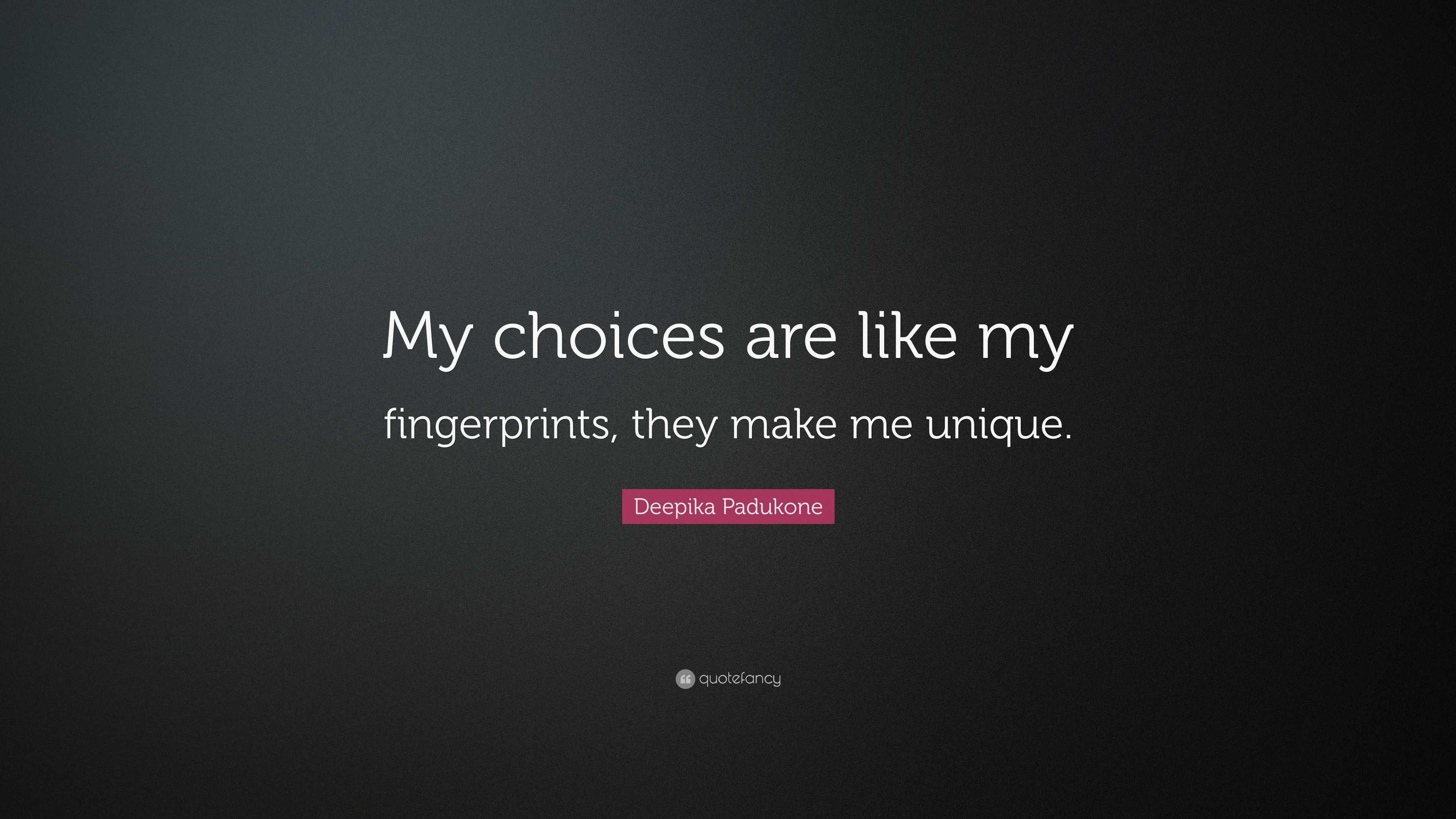 Deepika Padukone Quote: “My choices are like my fingerprints, they make ...