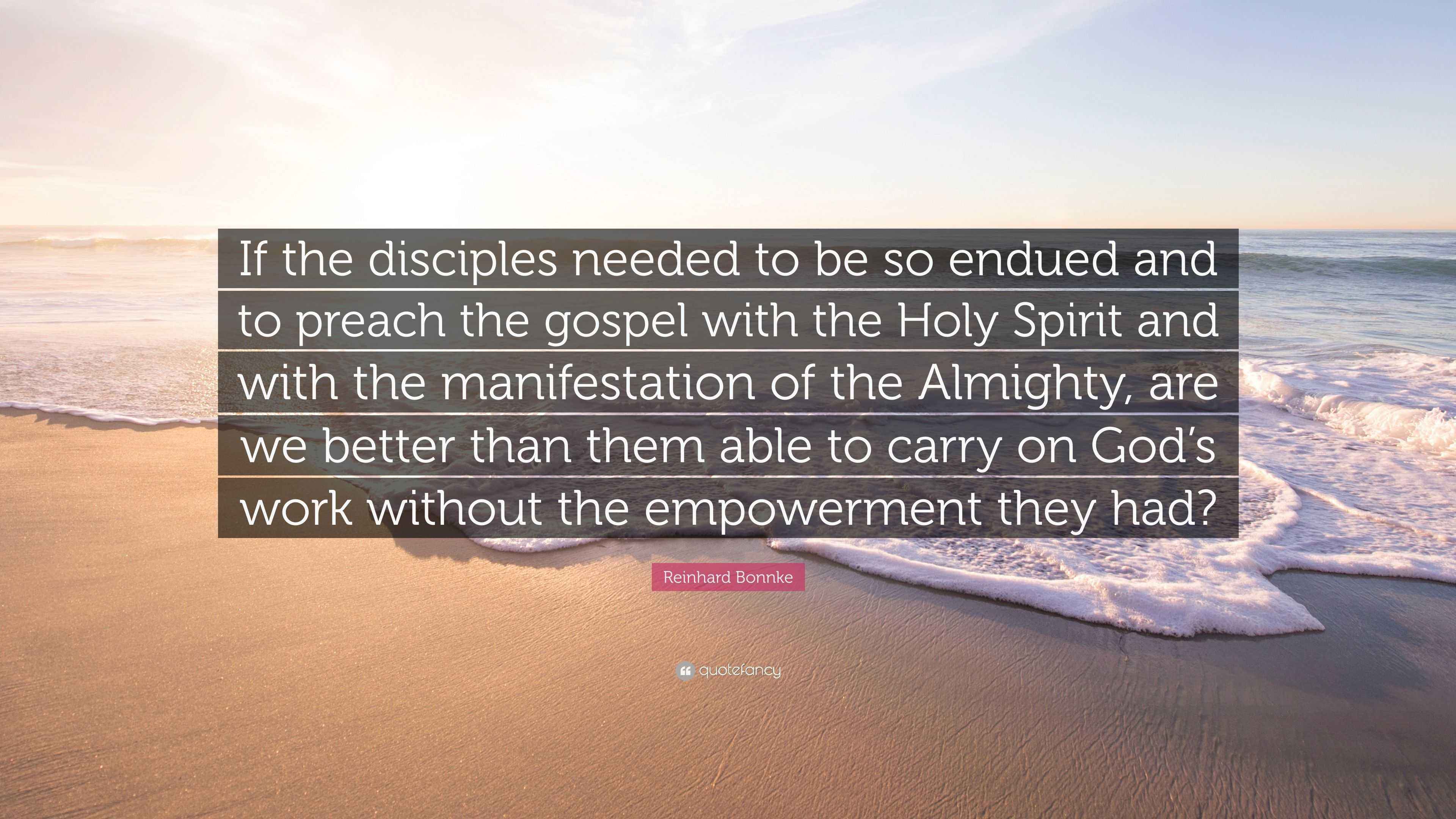 Reinhard Bonnke Quote: “If the disciples needed to be so endued and to ...