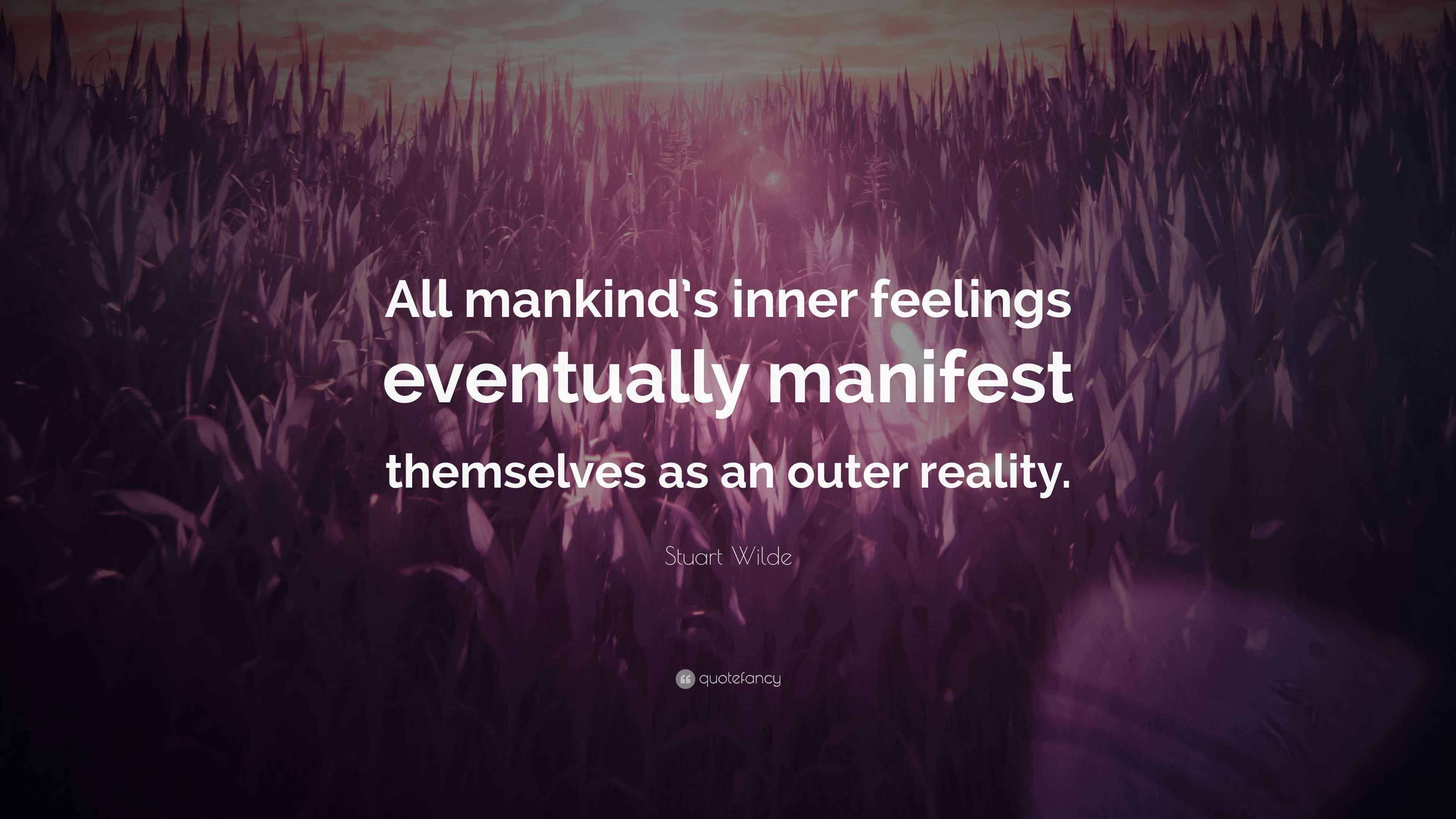 Stuart Wilde Quote: “All mankind’s inner feelings eventually manifest ...