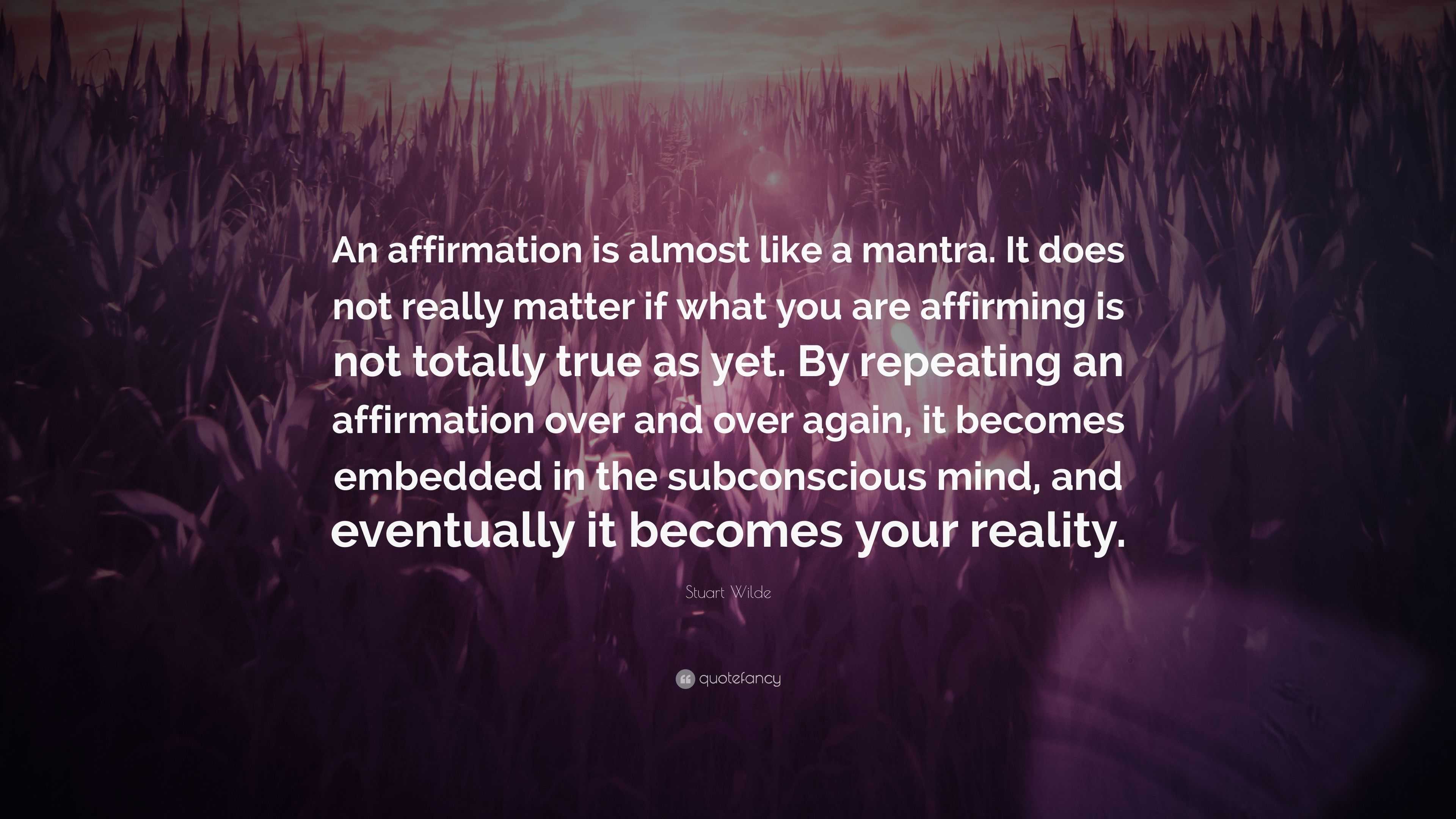 Stuart Wilde Quote: “An affirmation is almost like a mantra. It does ...