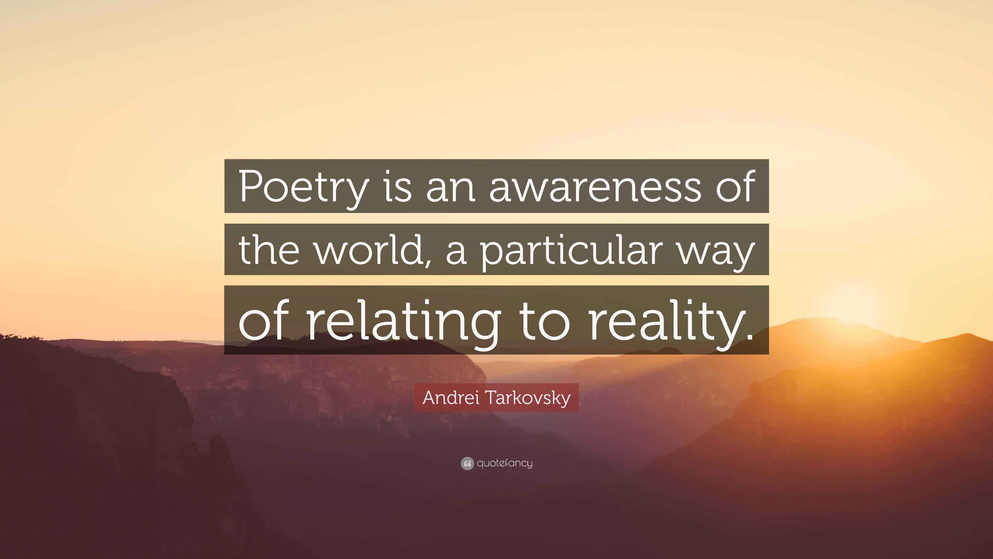 Andrei Tarkovsky Quote: “Poetry is an awareness of the world, a ...