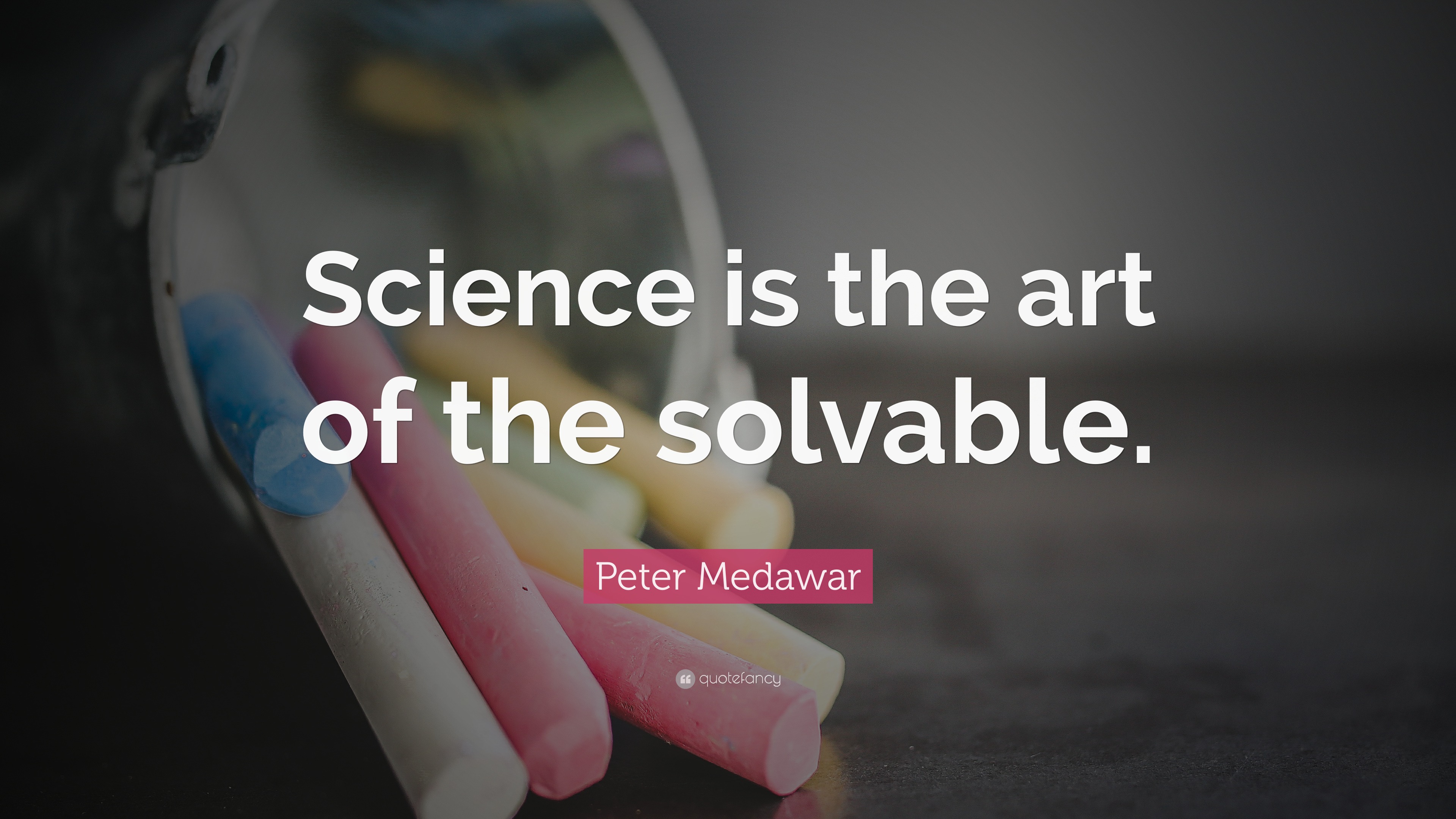 Peter Medawar Quote: “Science is the art of the solvable.”