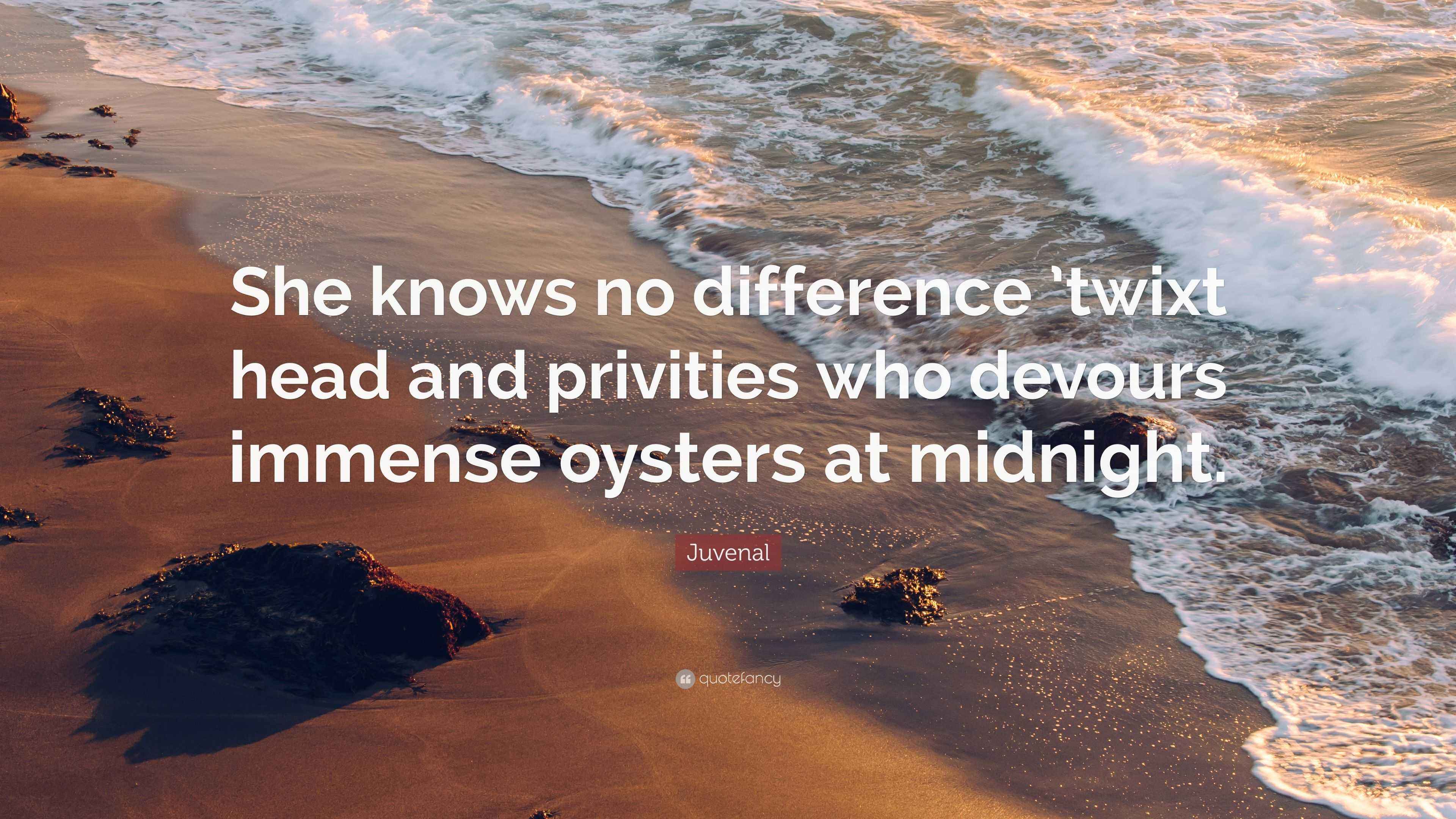 Juvenal Quote: “She knows no difference ’twixt head and privities who ...
