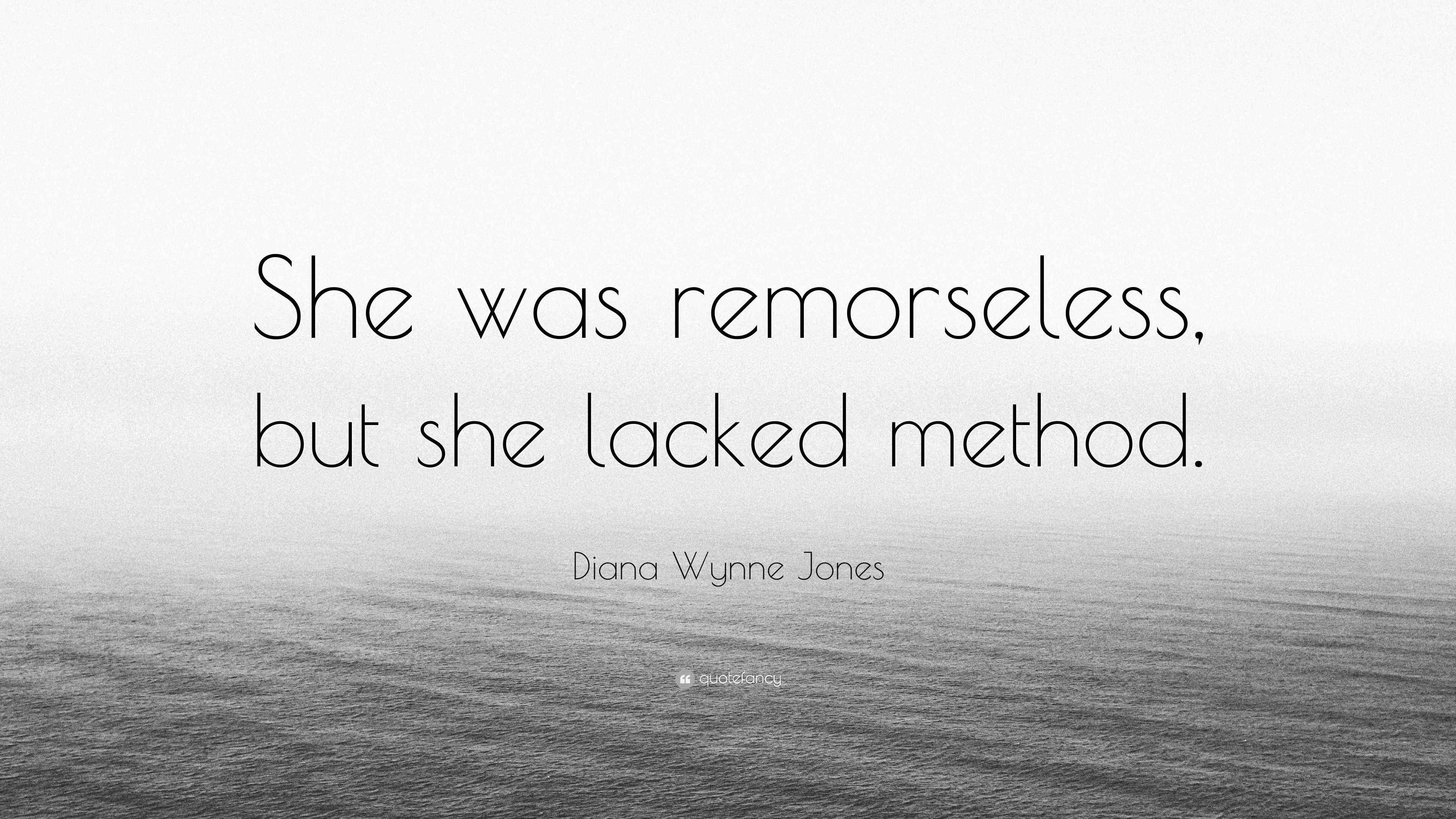 Diana Wynne Jones Quote: “She was remorseless, but she lacked method.”