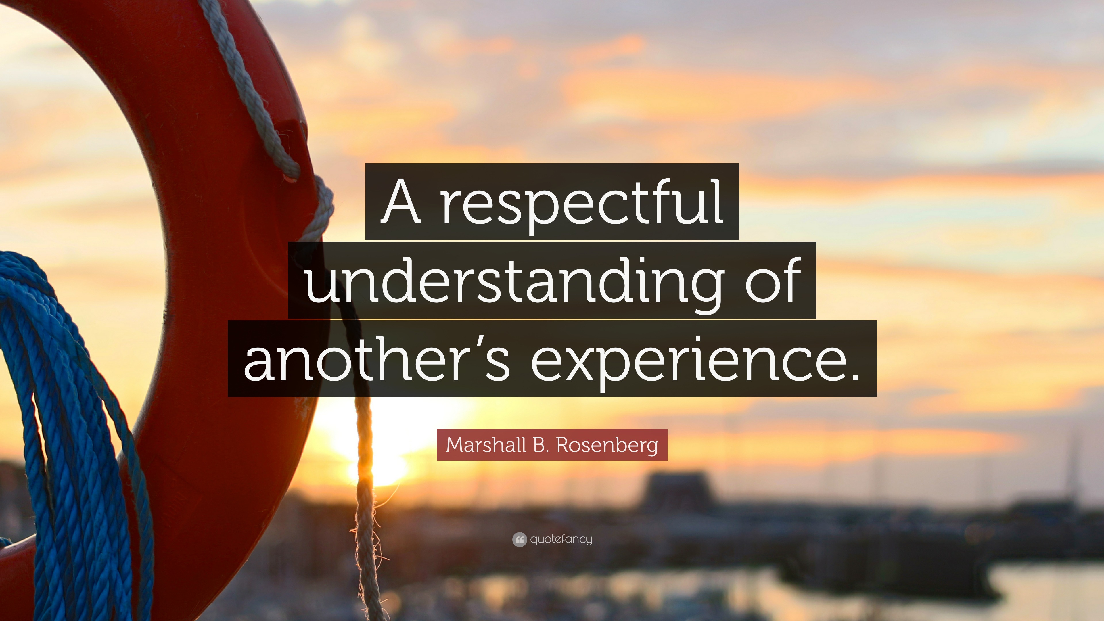 Marshall B. Rosenberg Quote: “A respectful understanding of another’s ...