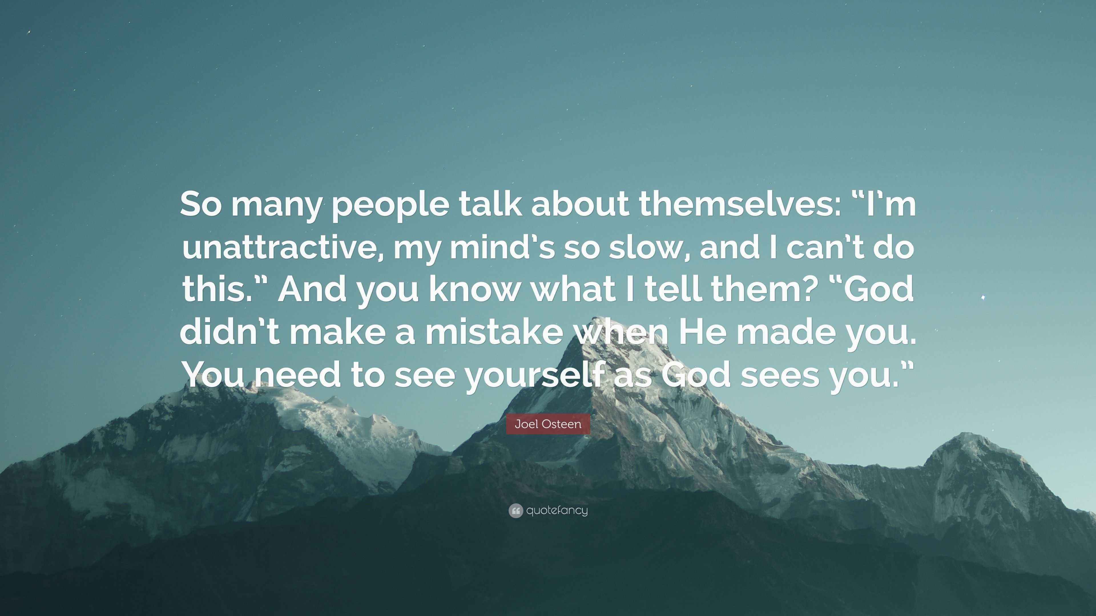 Joel Osteen Quote: “So many people talk about themselves: “I’m ...