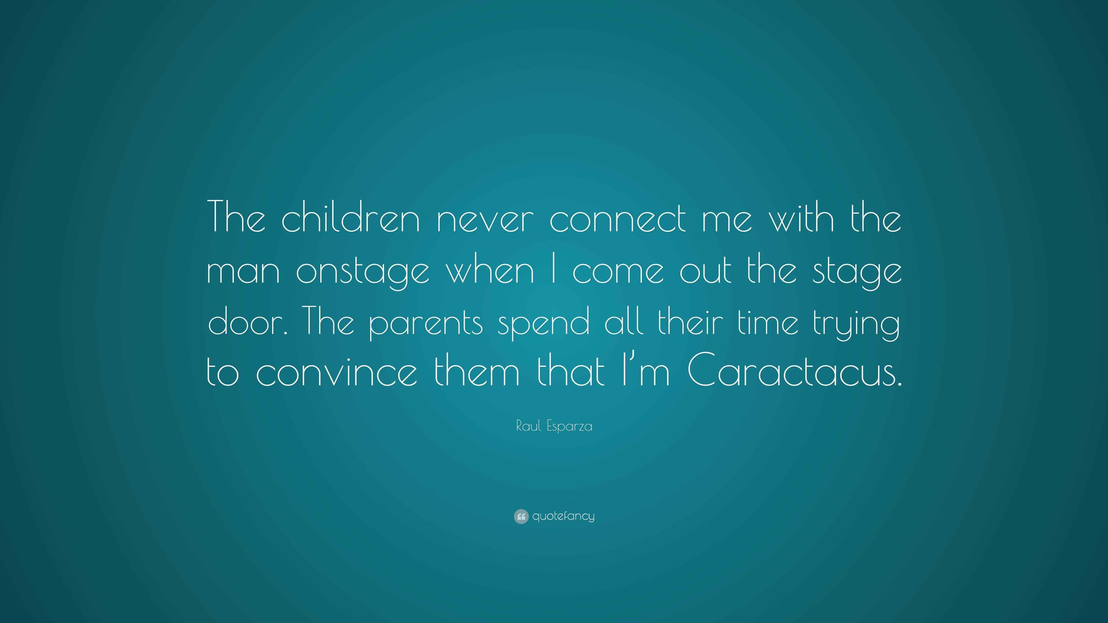 Raul Esparza Quote: “The children never connect me with the man onstage ...