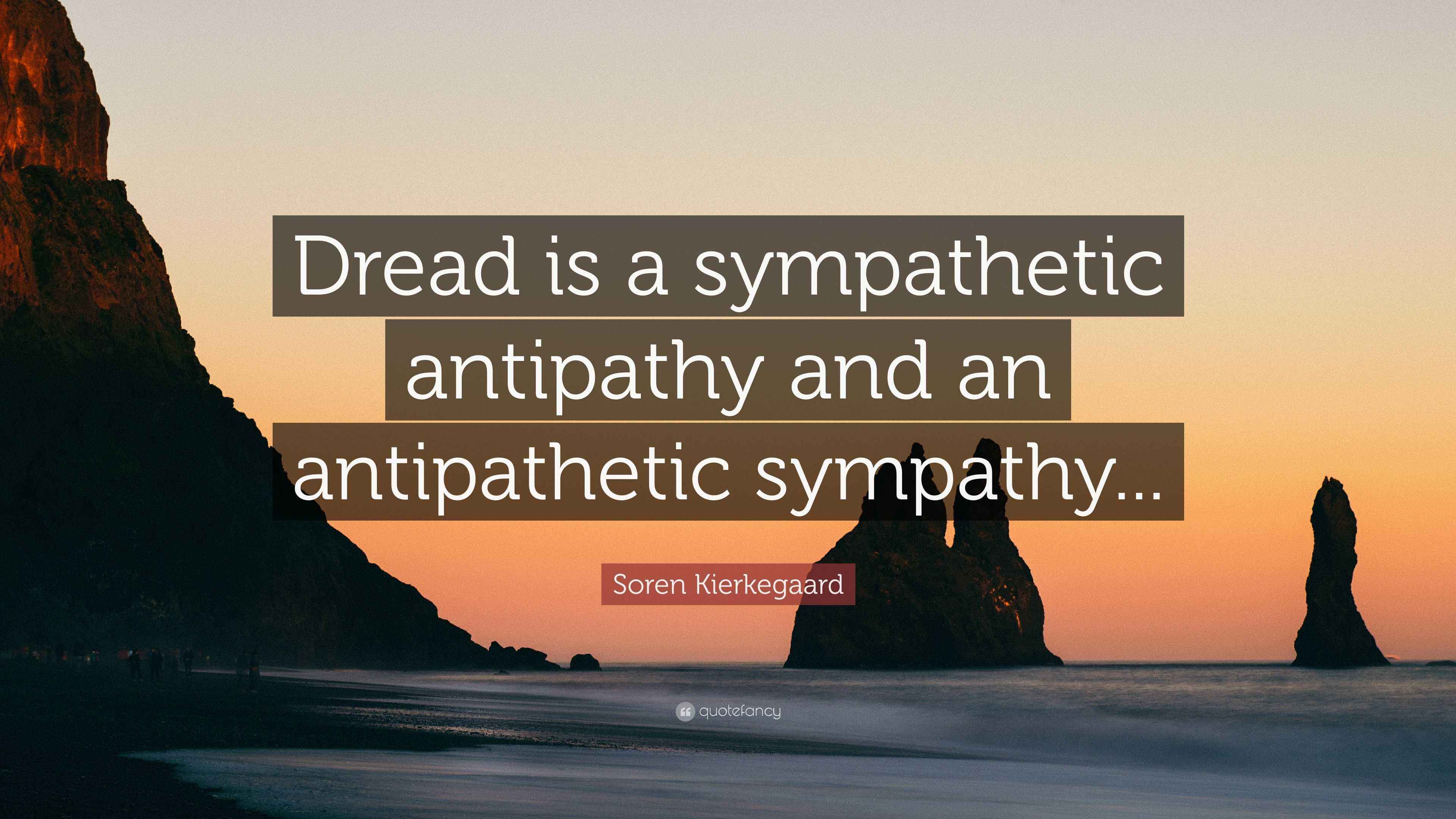 Soren Kierkegaard Quote: “Dread is a sympathetic antipathy and an ...