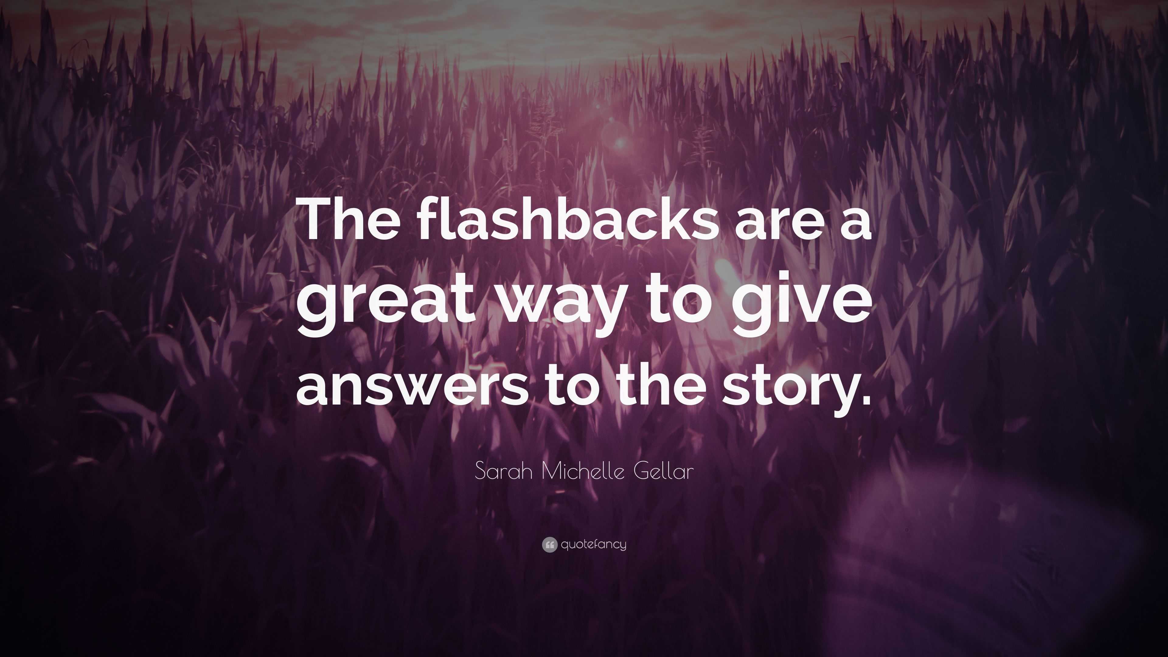 Sarah Michelle Gellar Quote: “The flashbacks are a great way to give ...