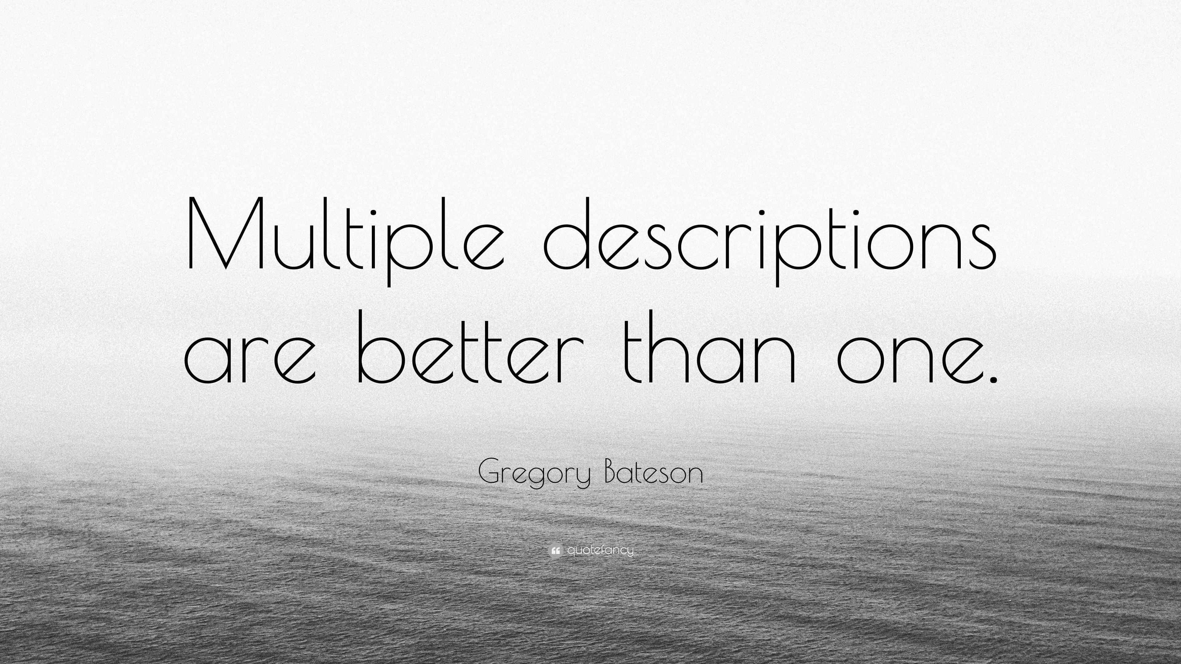 Gregory Bateson Quote: “Multiple descriptions are better than one.”