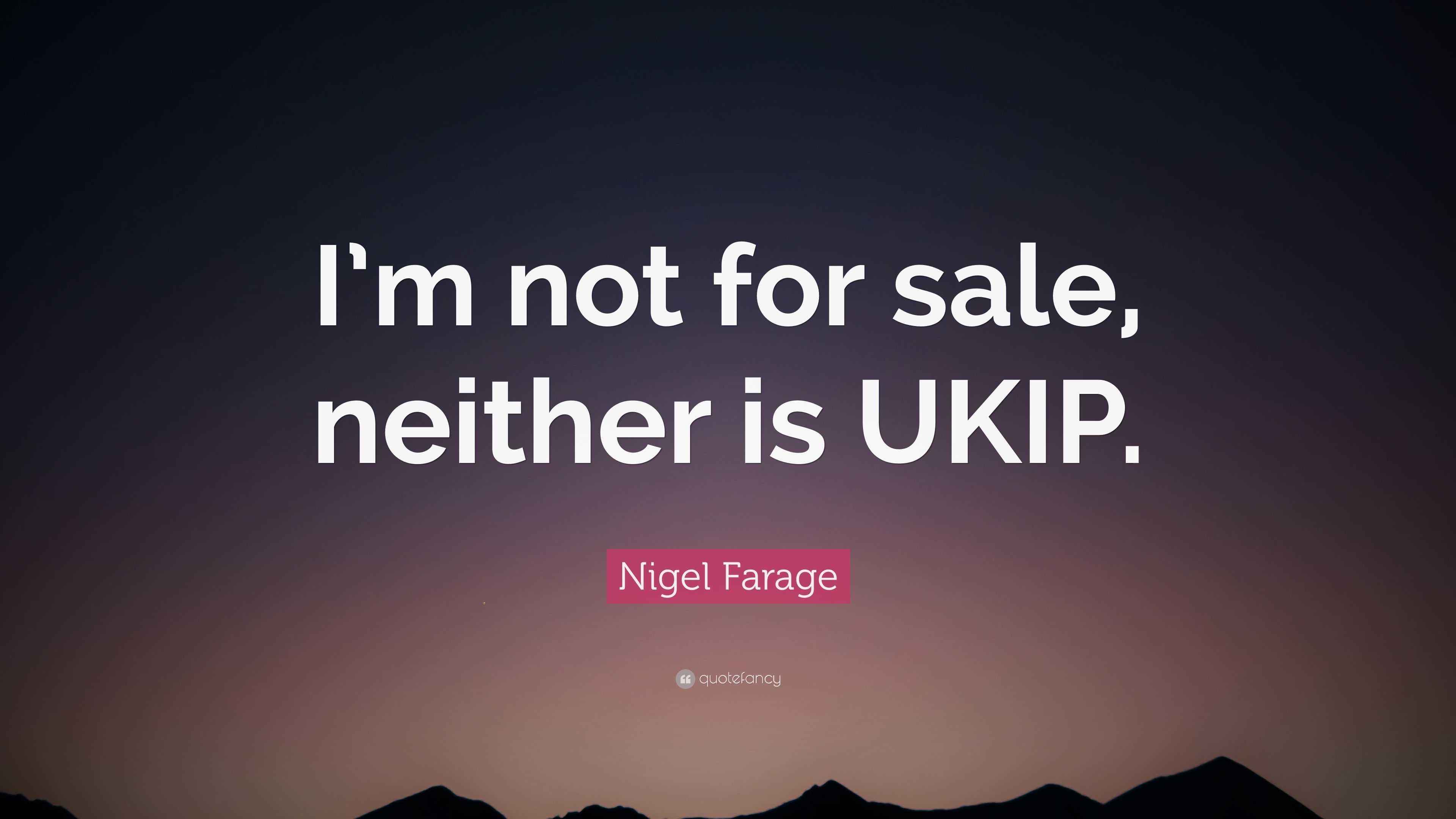 Nigel Farage Quote: “I’m not for sale, neither is UKIP.”