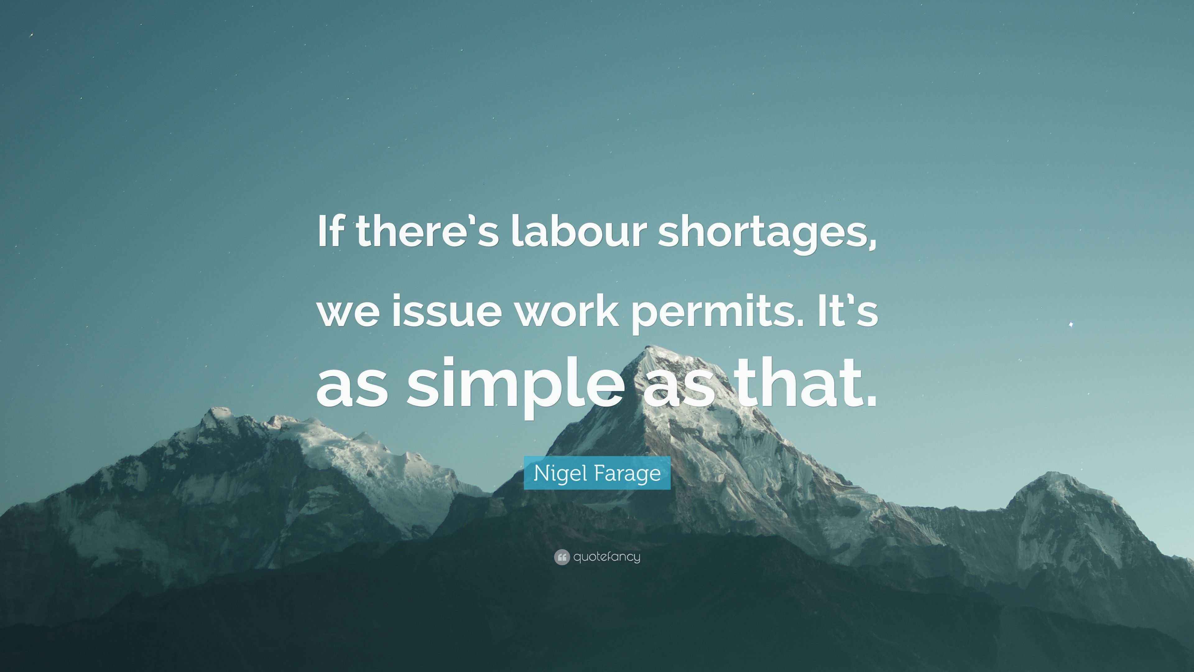 Nigel Farage Quote: “If there’s labour shortages, we issue work permits ...