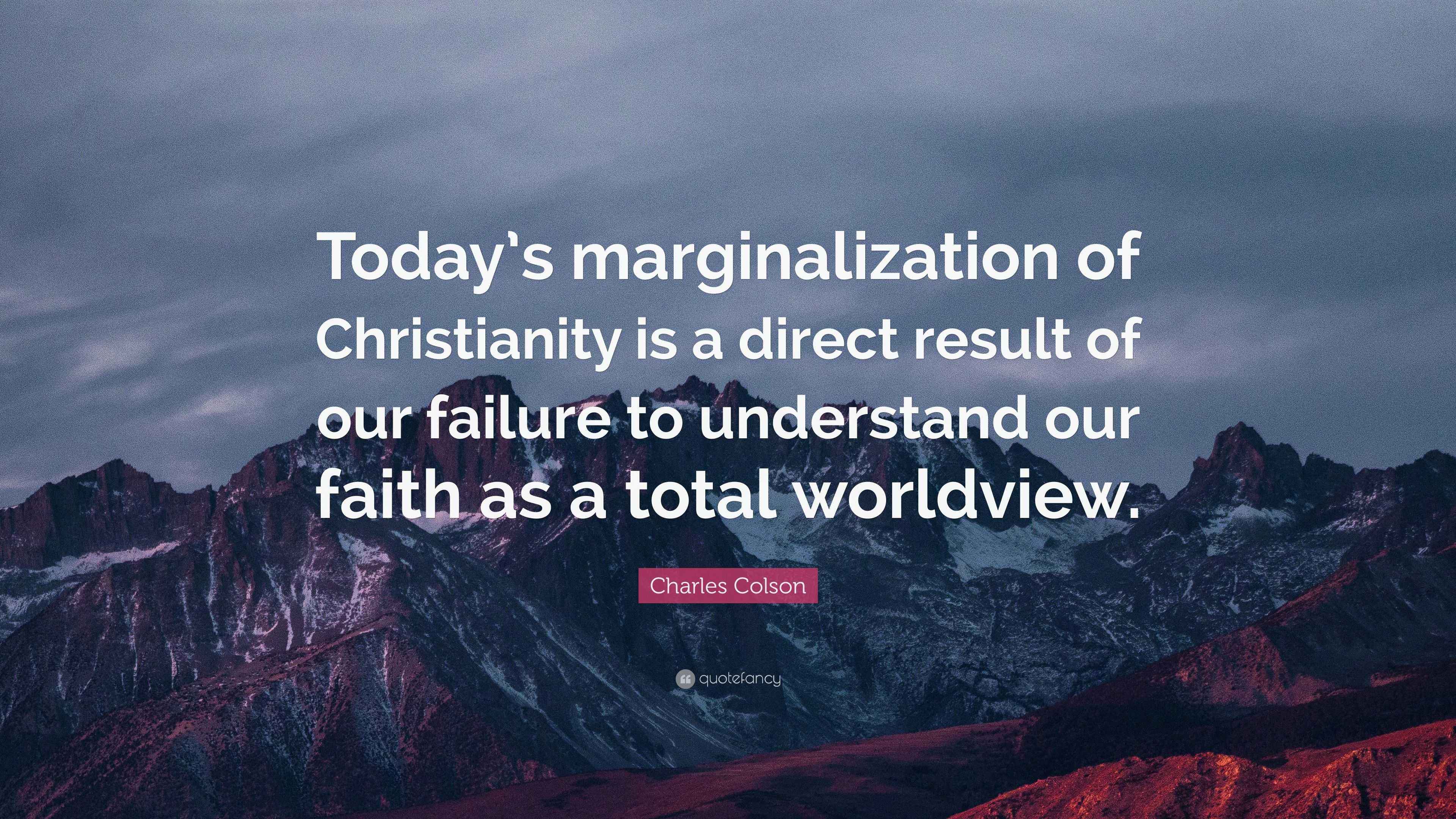 Charles Colson Quote: “Today’s marginalization of Christianity is a ...